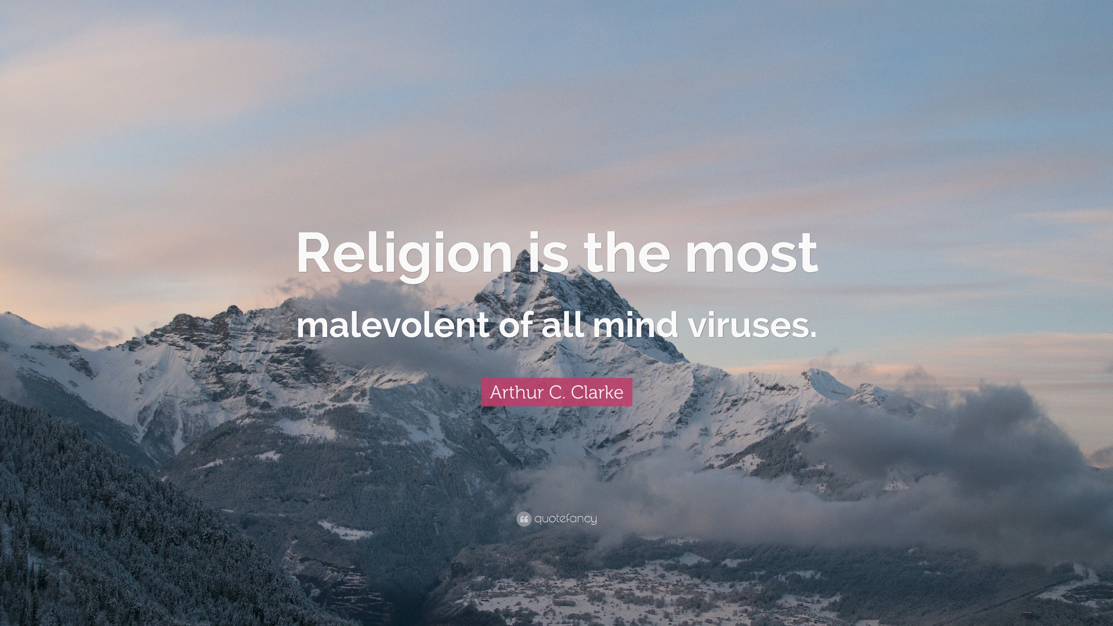 Arthur C. Clarke Quote: “Religion is the most malevolent of all mind ...
