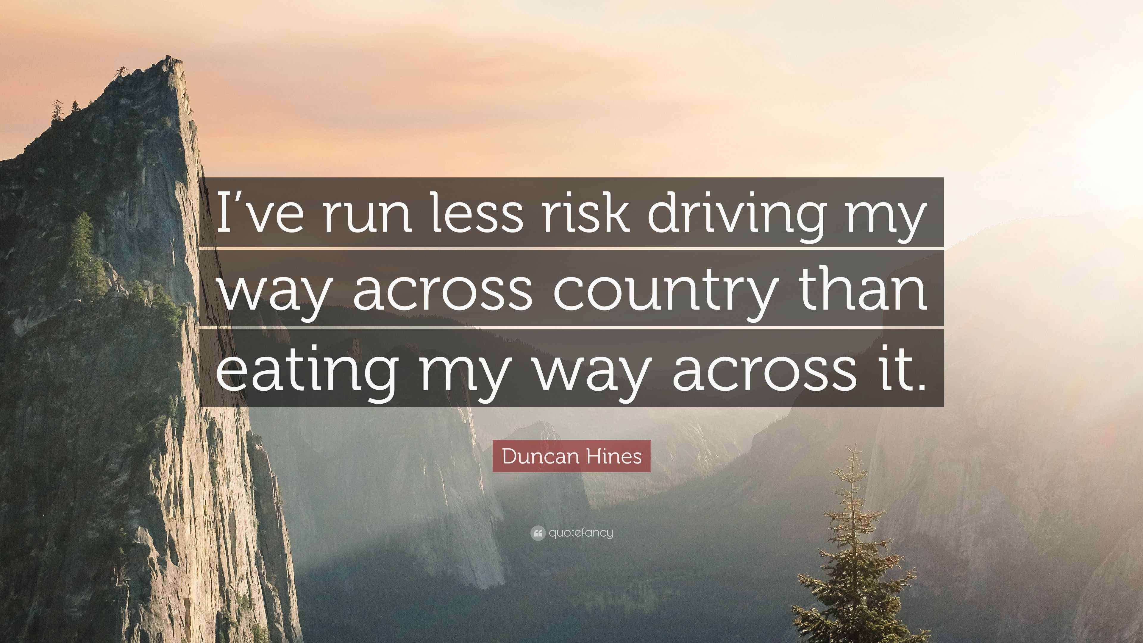 Duncan Hines Quote: “I’ve run less risk driving my way across country ...