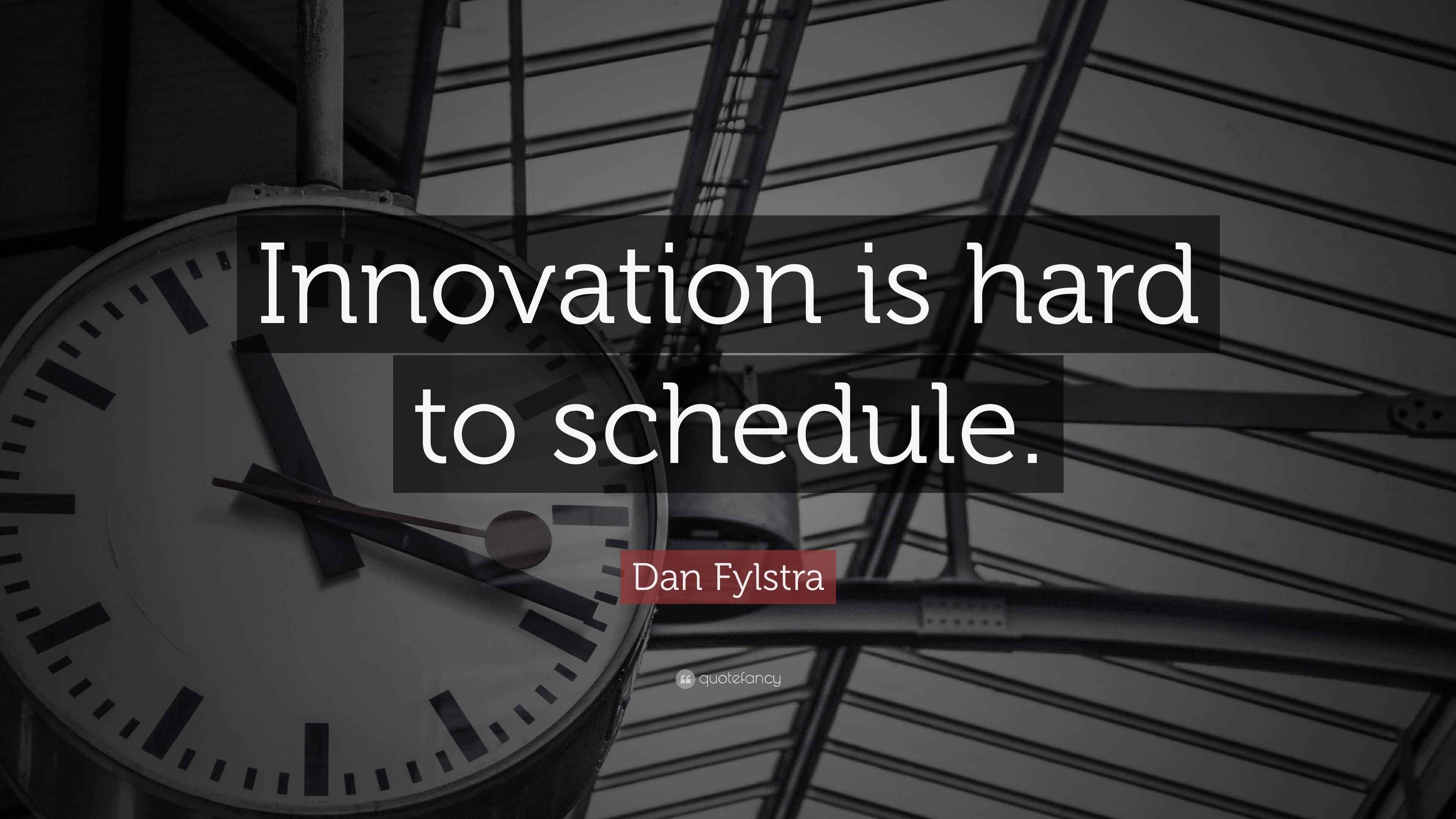 Dan Fylstra Quote: “Innovation is hard to schedule.”