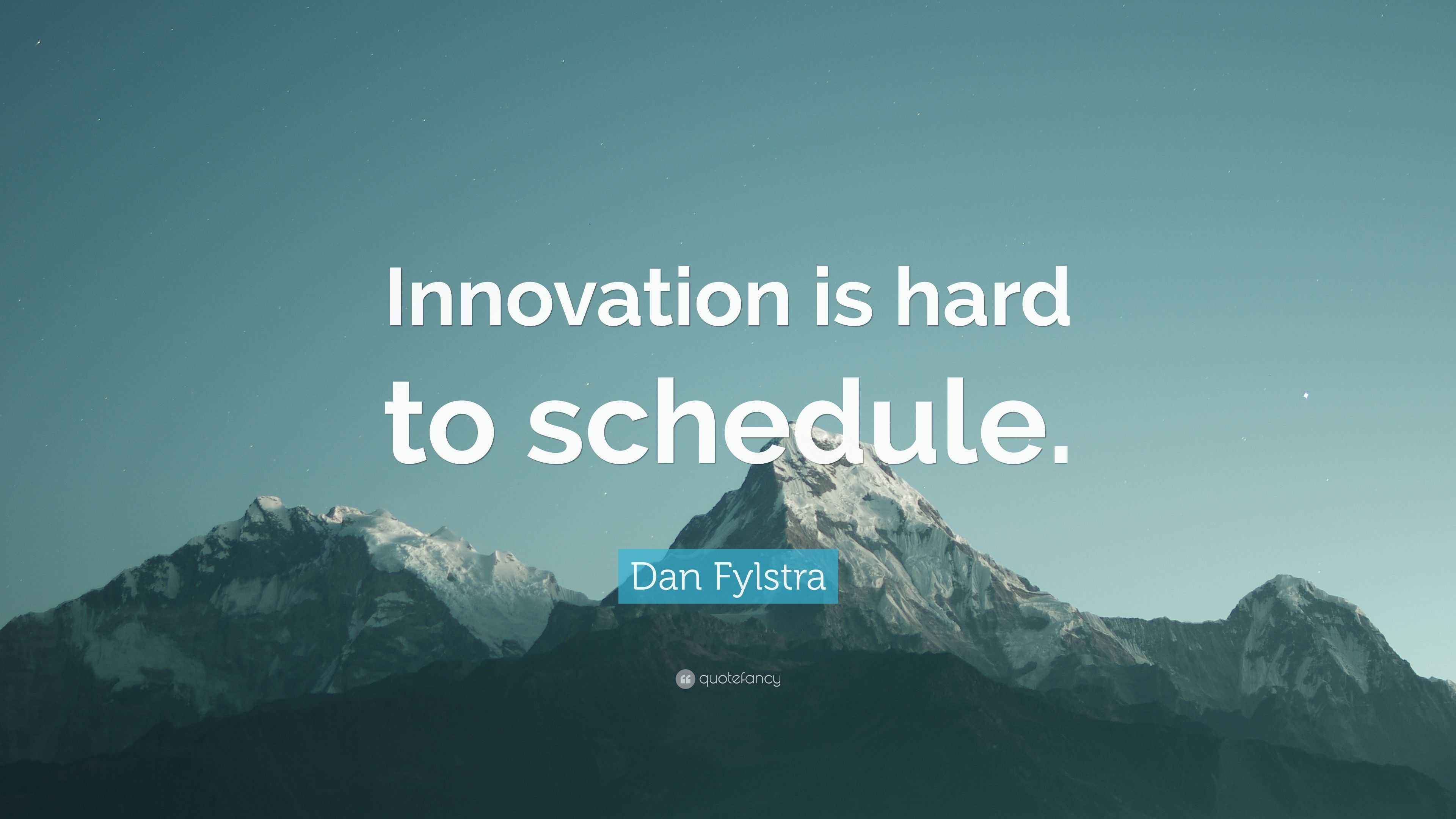 Dan Fylstra Quote: “Innovation is hard to schedule.”