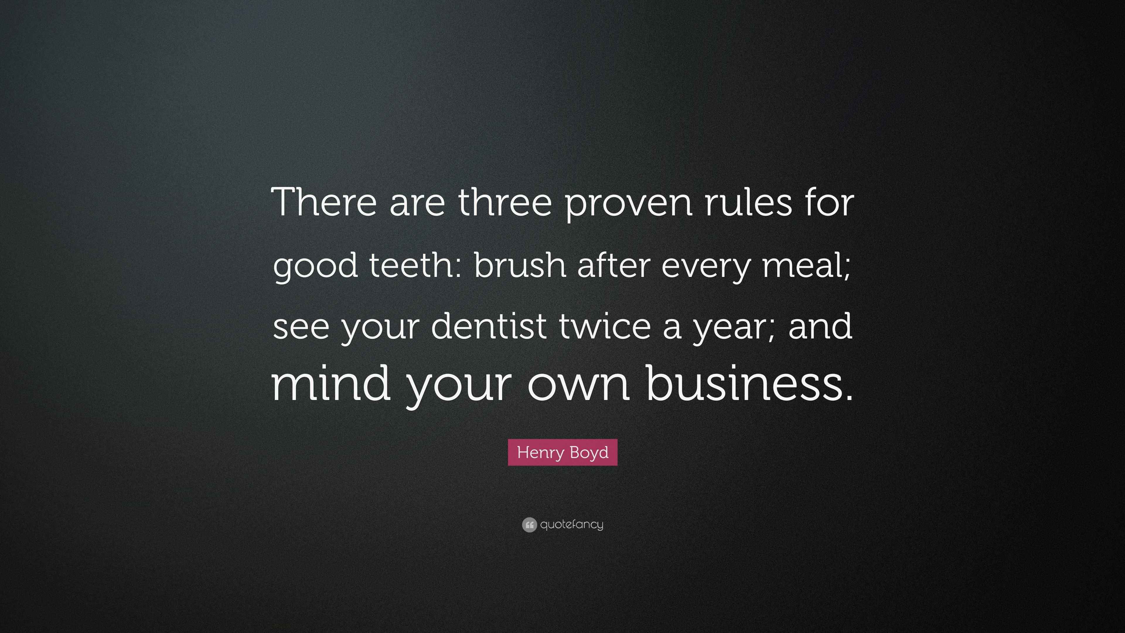 Henry Boyd Quote: “There are three proven rules for good teeth: brush ...
