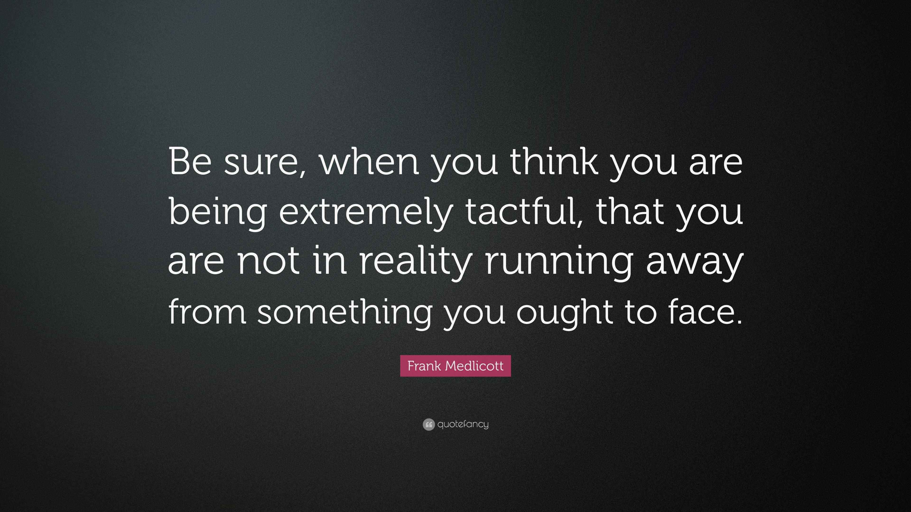 Frank Medlicott Quote: “Be sure, when you think you are being extremely ...