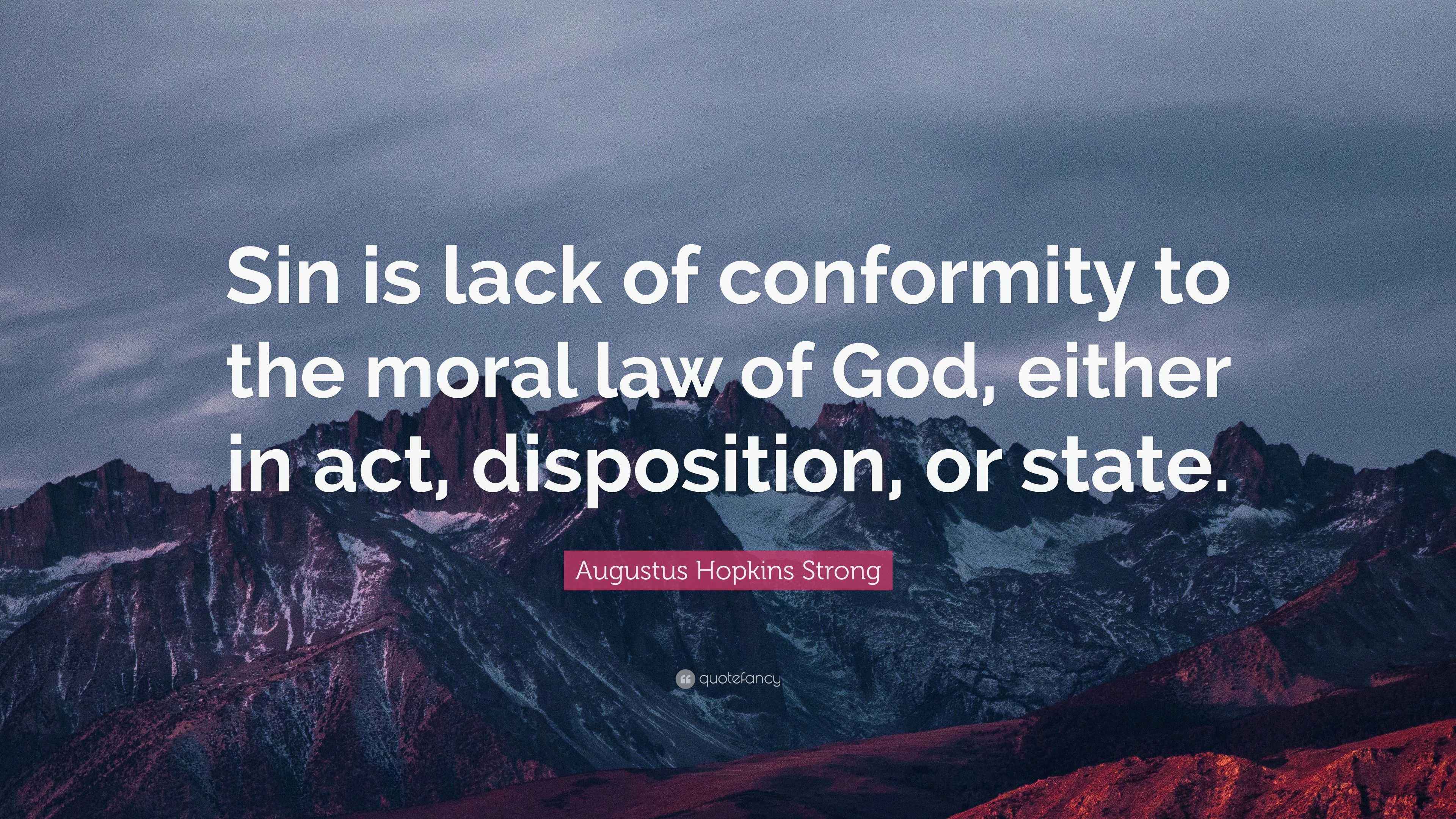 Augustus Hopkins Strong Quote: “Sin is lack of conformity to the moral ...