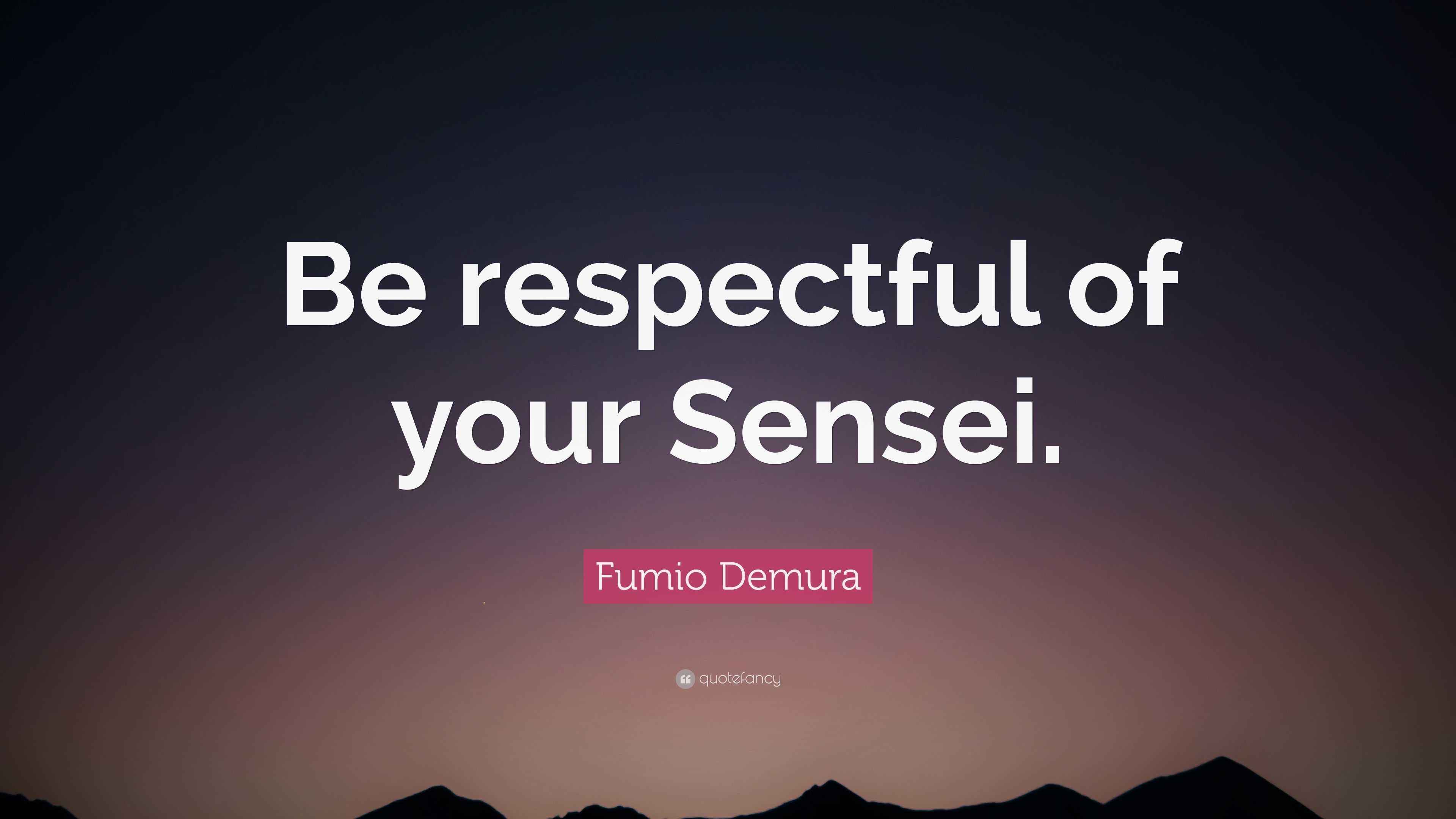 Fumio Demura Quote: “Be respectful of your Sensei.”