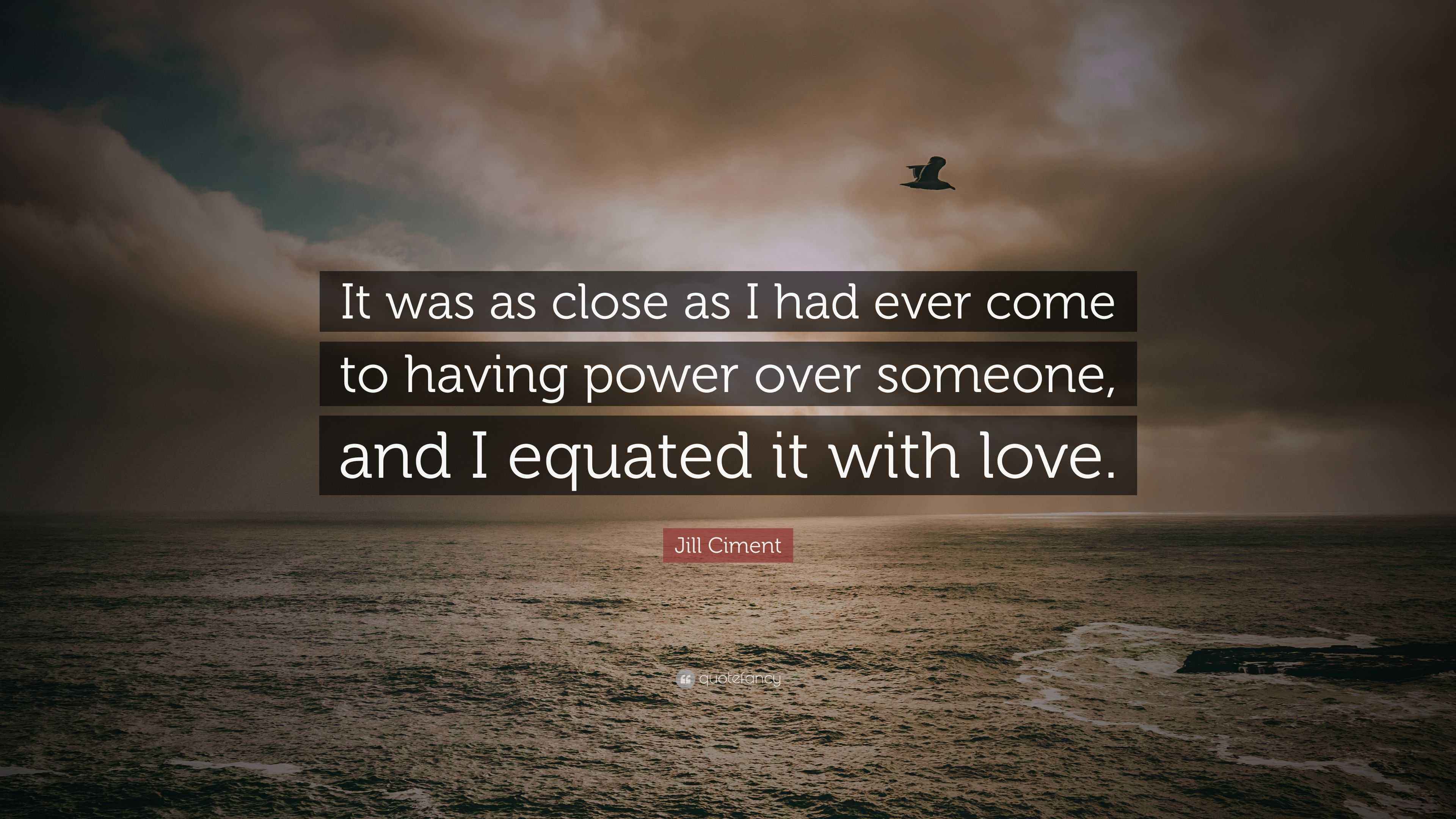 Jill Ciment Quote: “It was as close as I had ever come to having power ...