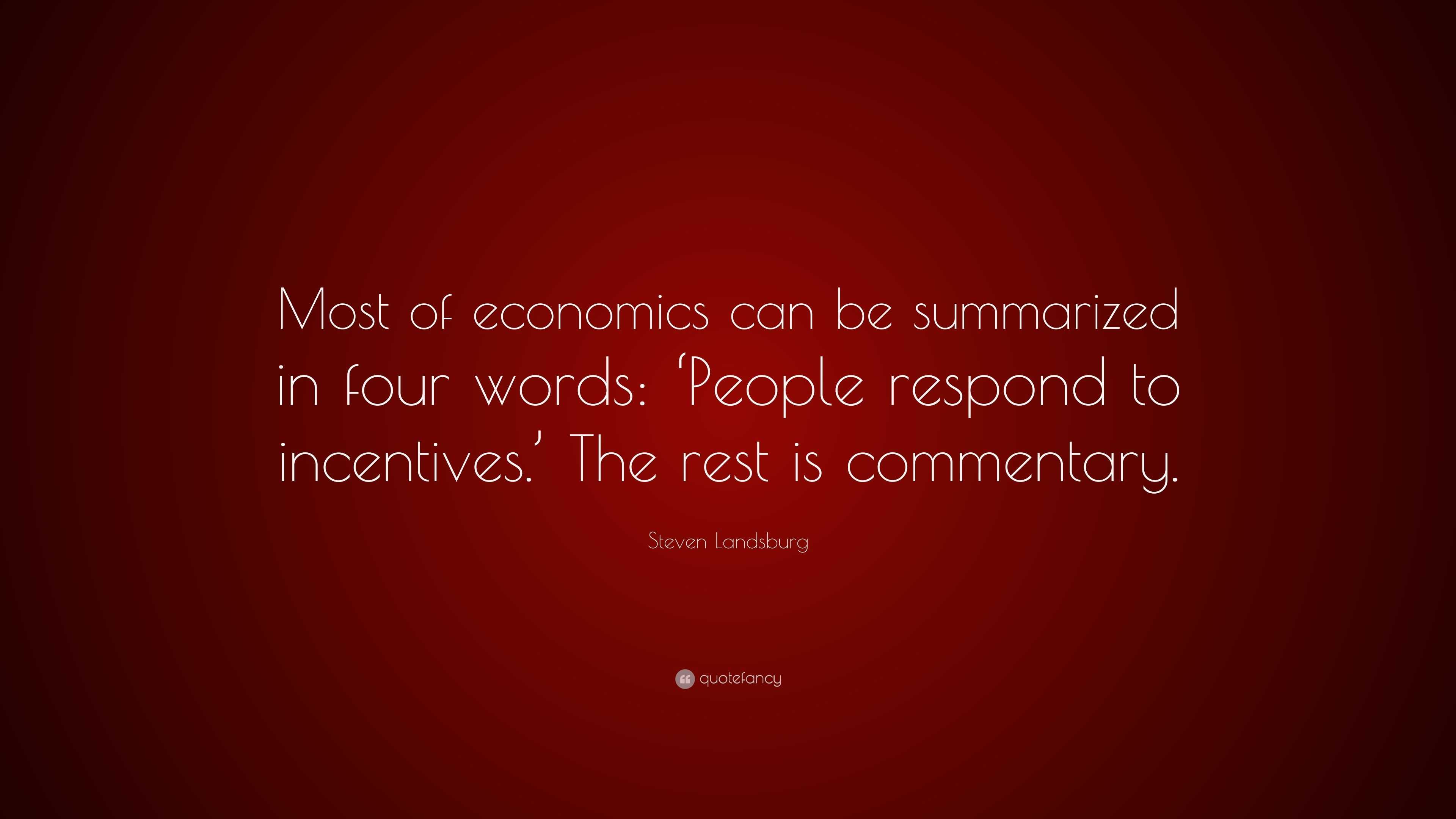 Steven Landsburg Quote: “Most of economics can be summarized in four ...