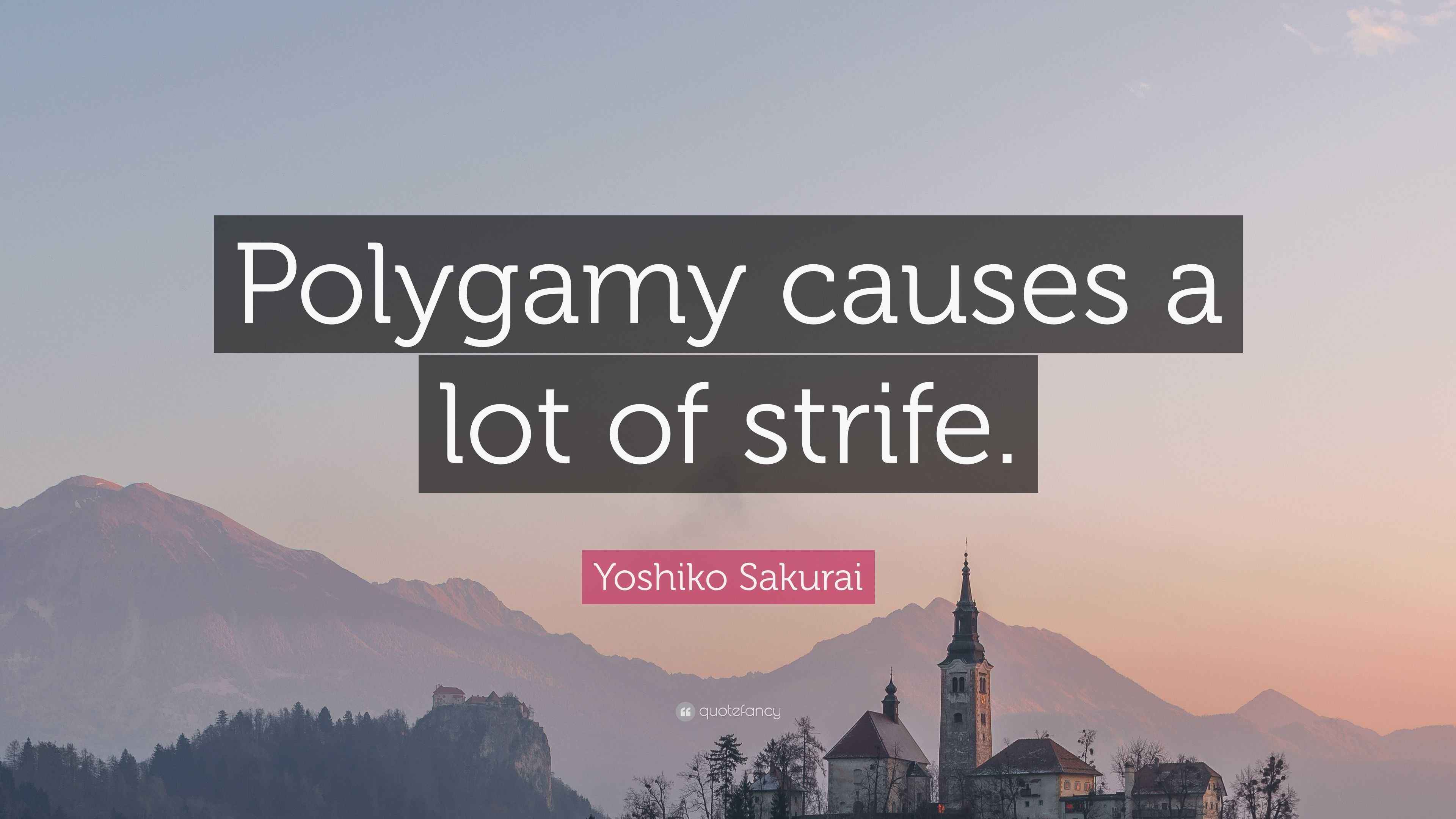 Yoshiko Sakurai Quote: “Polygamy causes a lot of strife.”