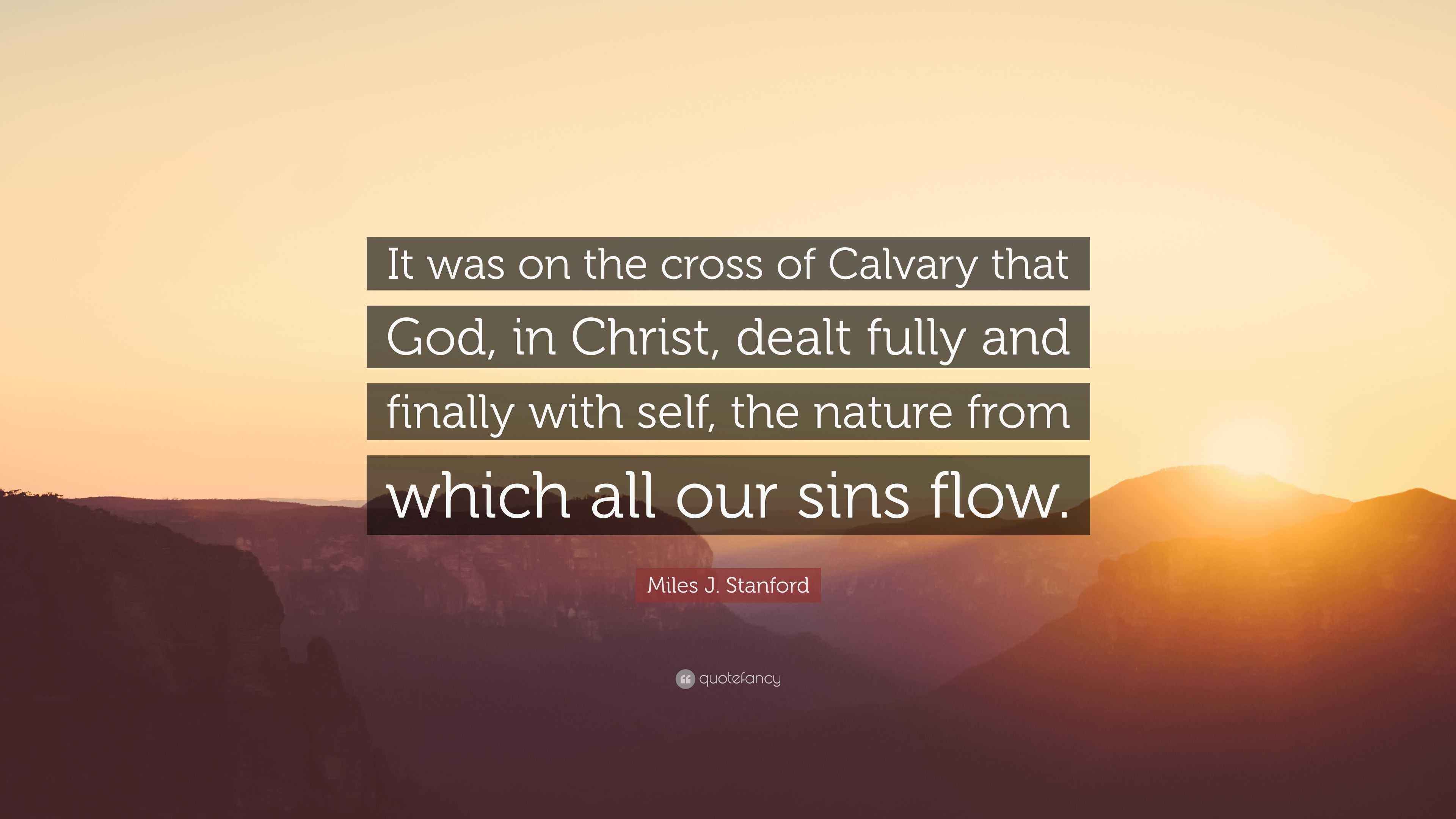 Miles J. Stanford Quote: “It was on the cross of Calvary that God, in ...