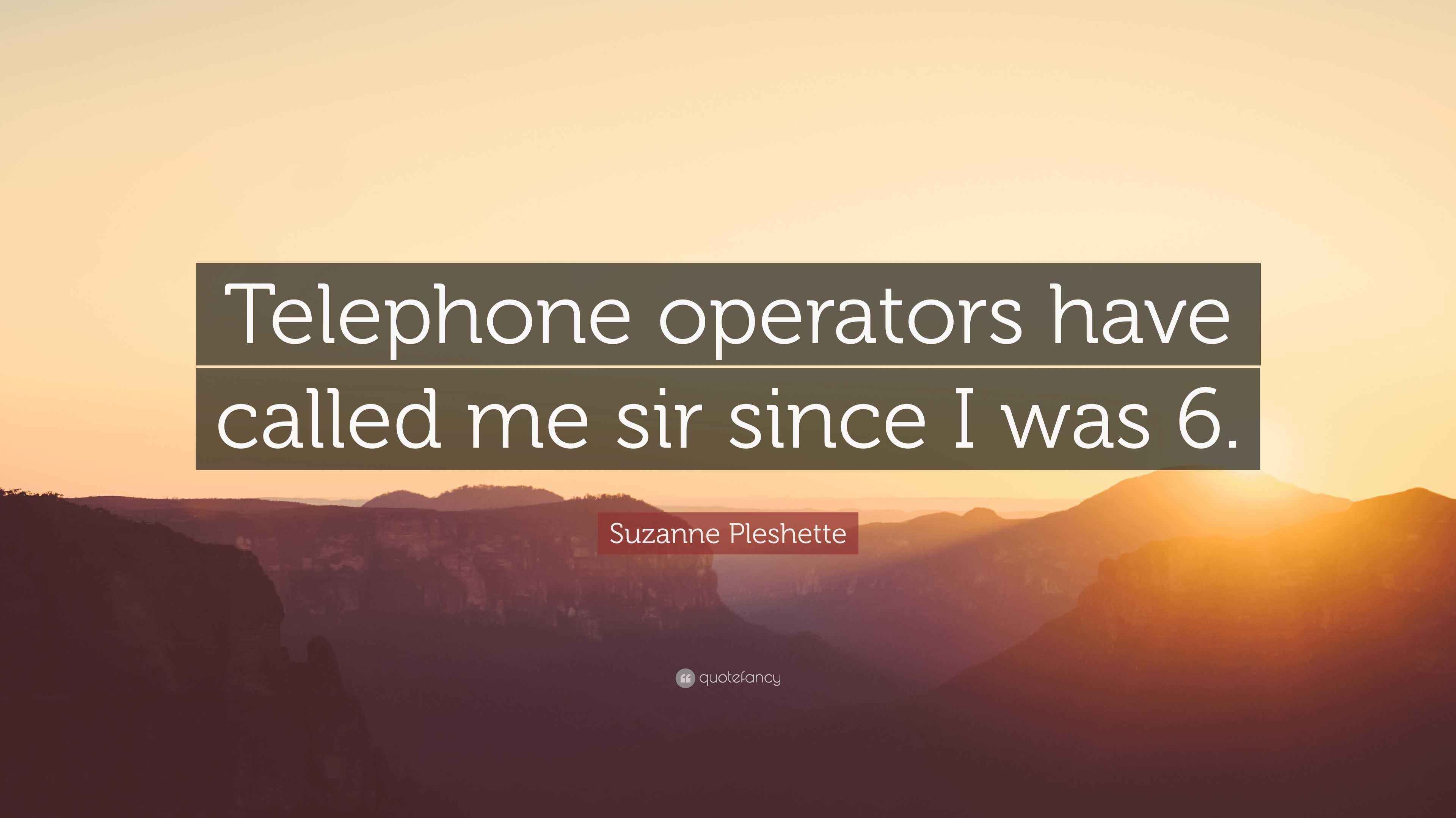 Suzanne Pleshette Quote: “Telephone operators have called me sir since ...
