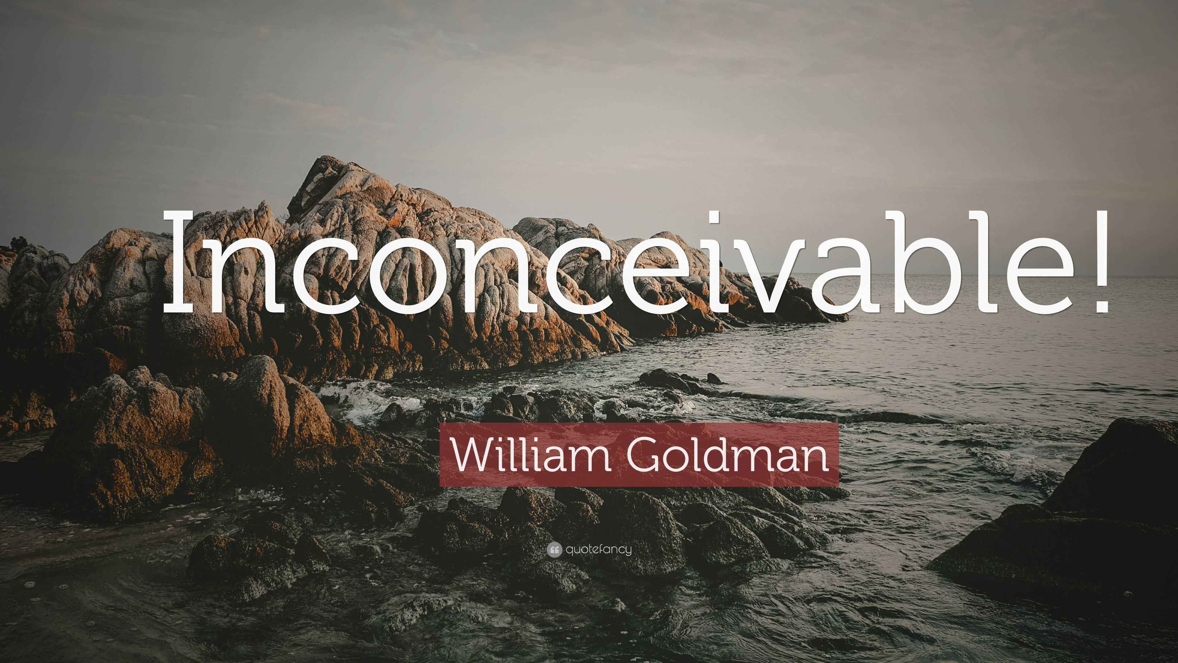 William Goldman Quote: “Inconceivable!”