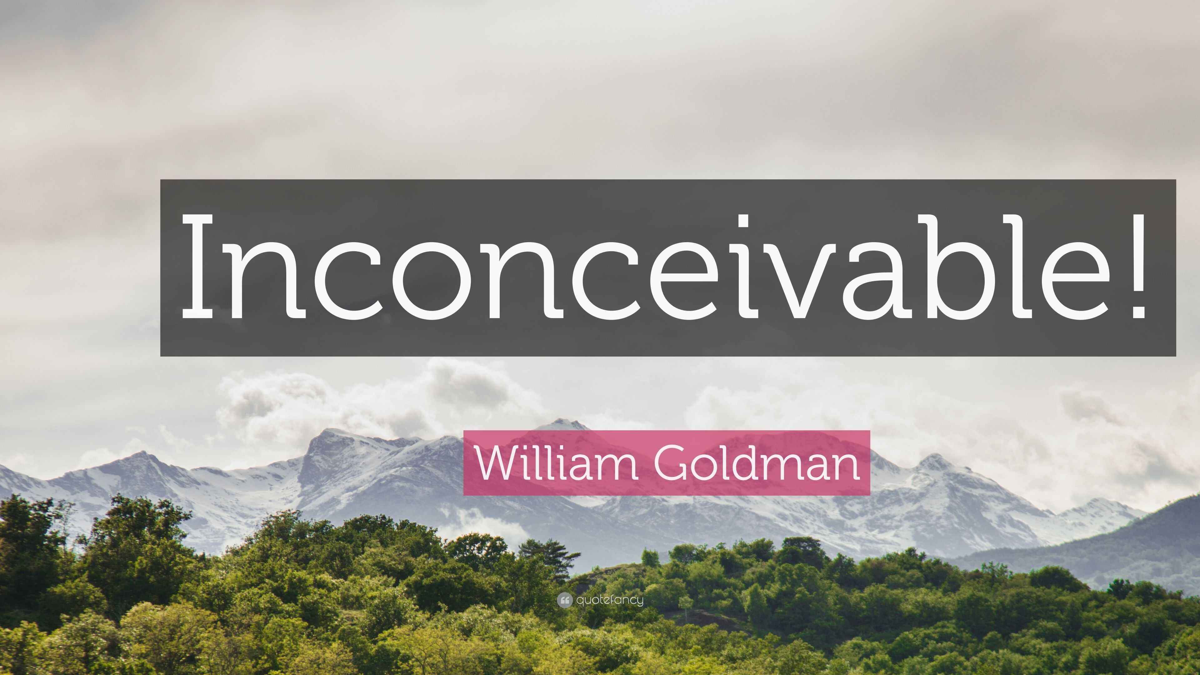 William Goldman Quote: “Inconceivable!”