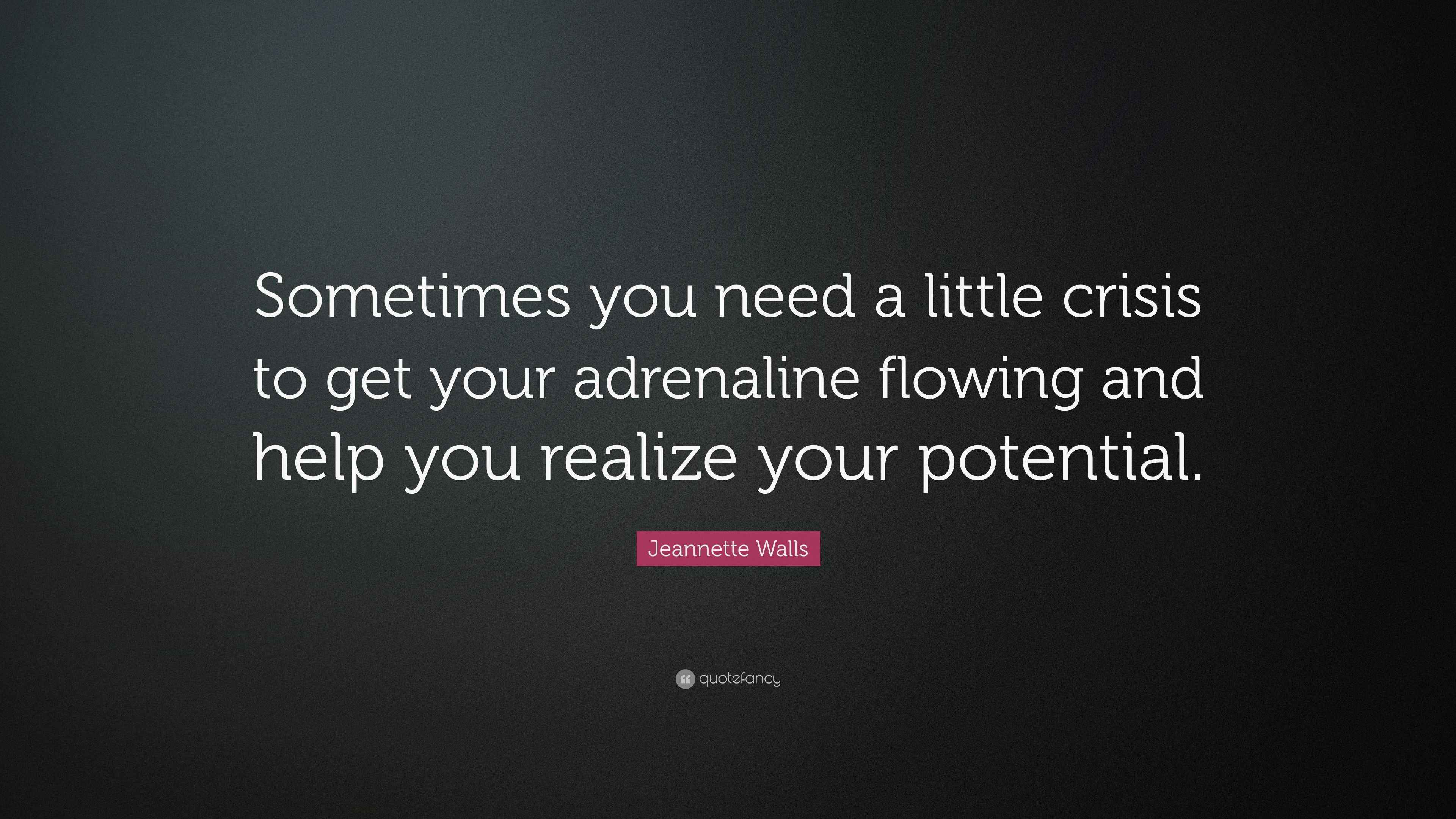 Jeannette Walls Quote: “Sometimes you need a little crisis to get your ...