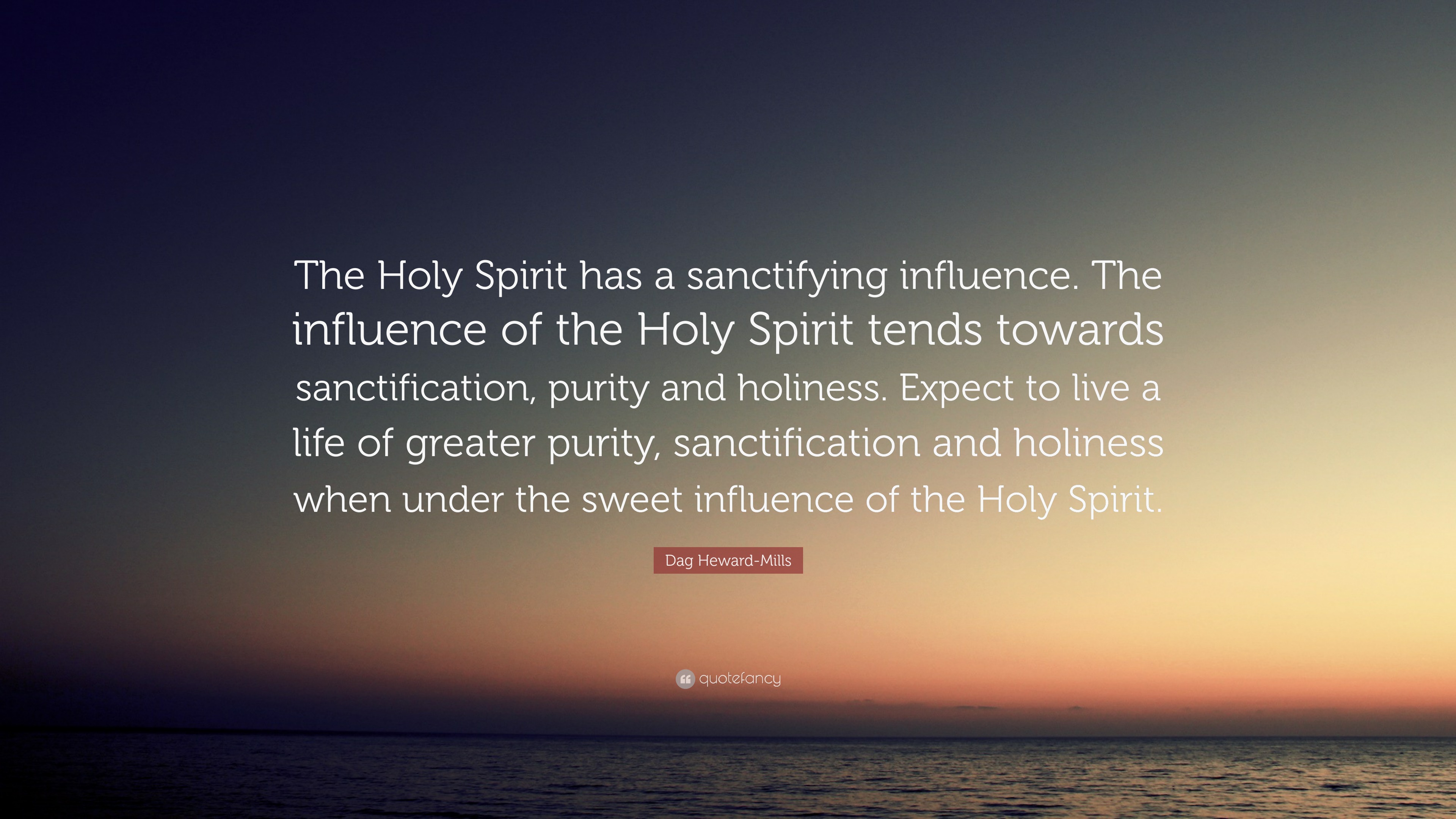 Dag Heward-Mills Quote: “The Holy Spirit has a sanctifying influence ...
