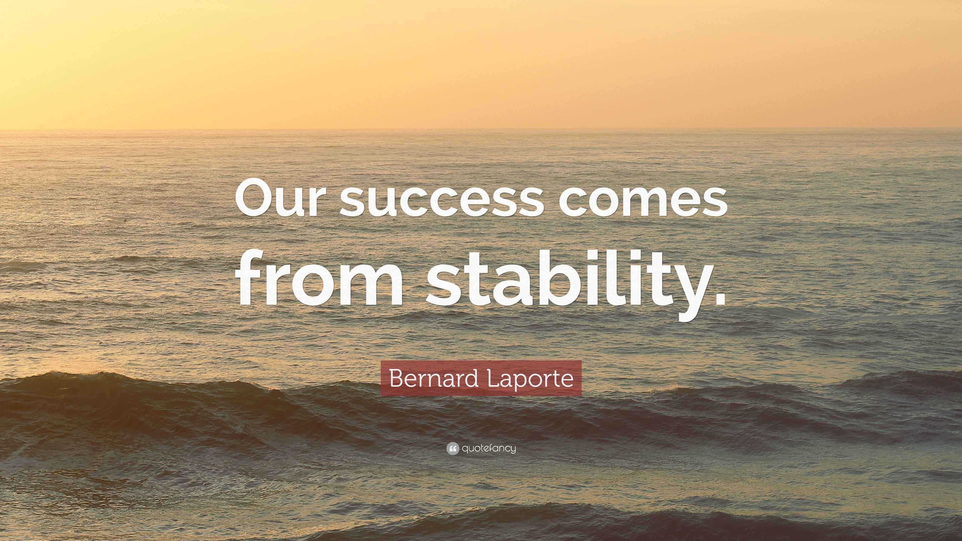 Bernard Laporte Quote: “Our success comes from stability.”