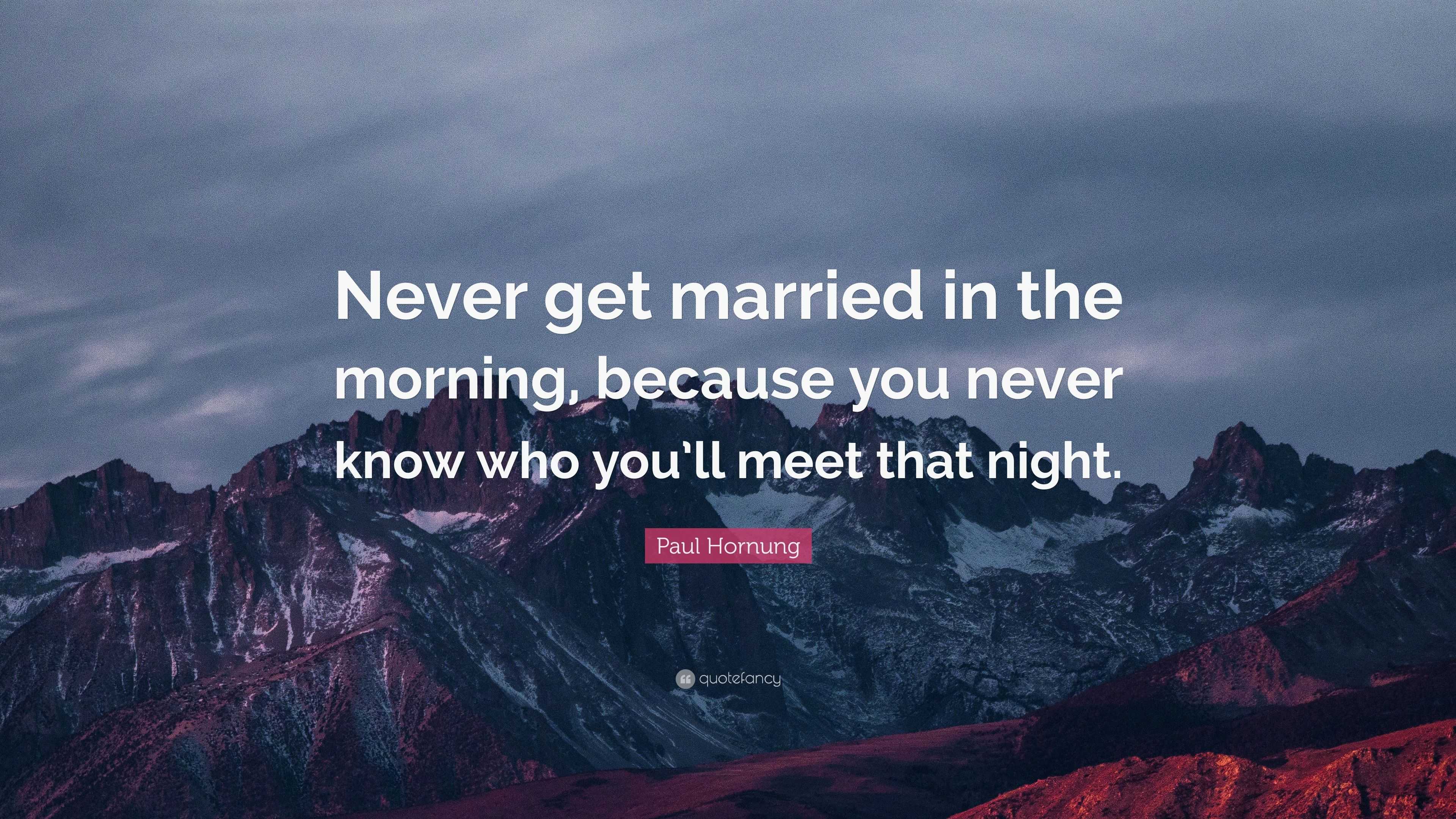 Paul Hornung Quote: “Never get married in the morning, because you ...