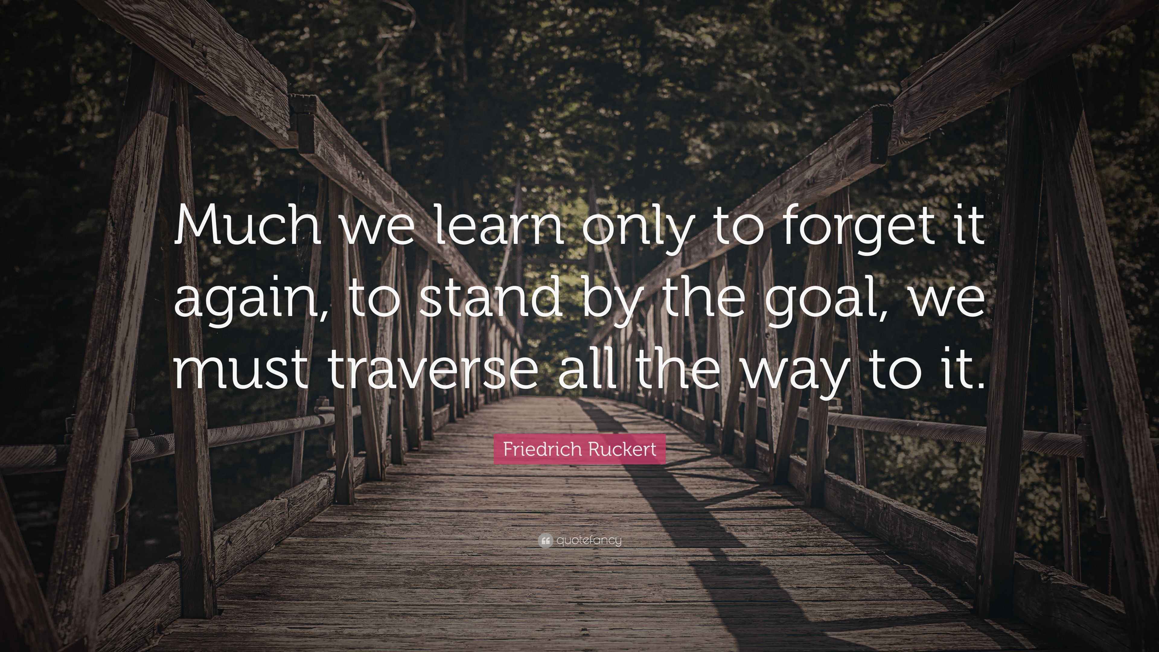 Friedrich Ruckert Quote: “Much we learn only to forget it again, to ...