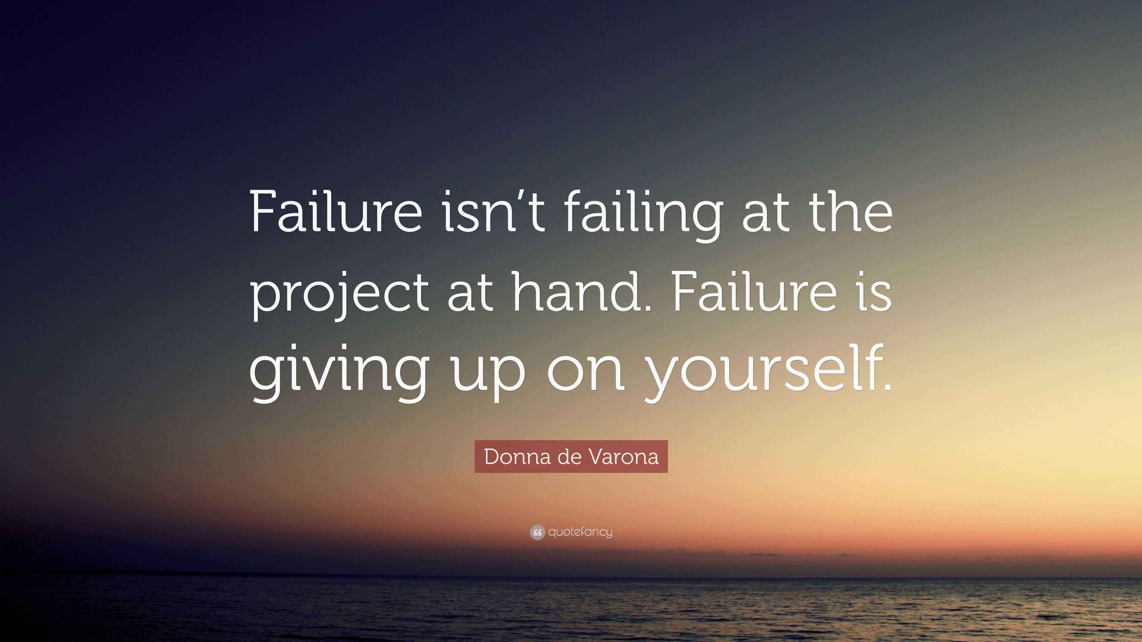 Donna de Varona Quote: “Failure isn’t failing at the project at hand ...