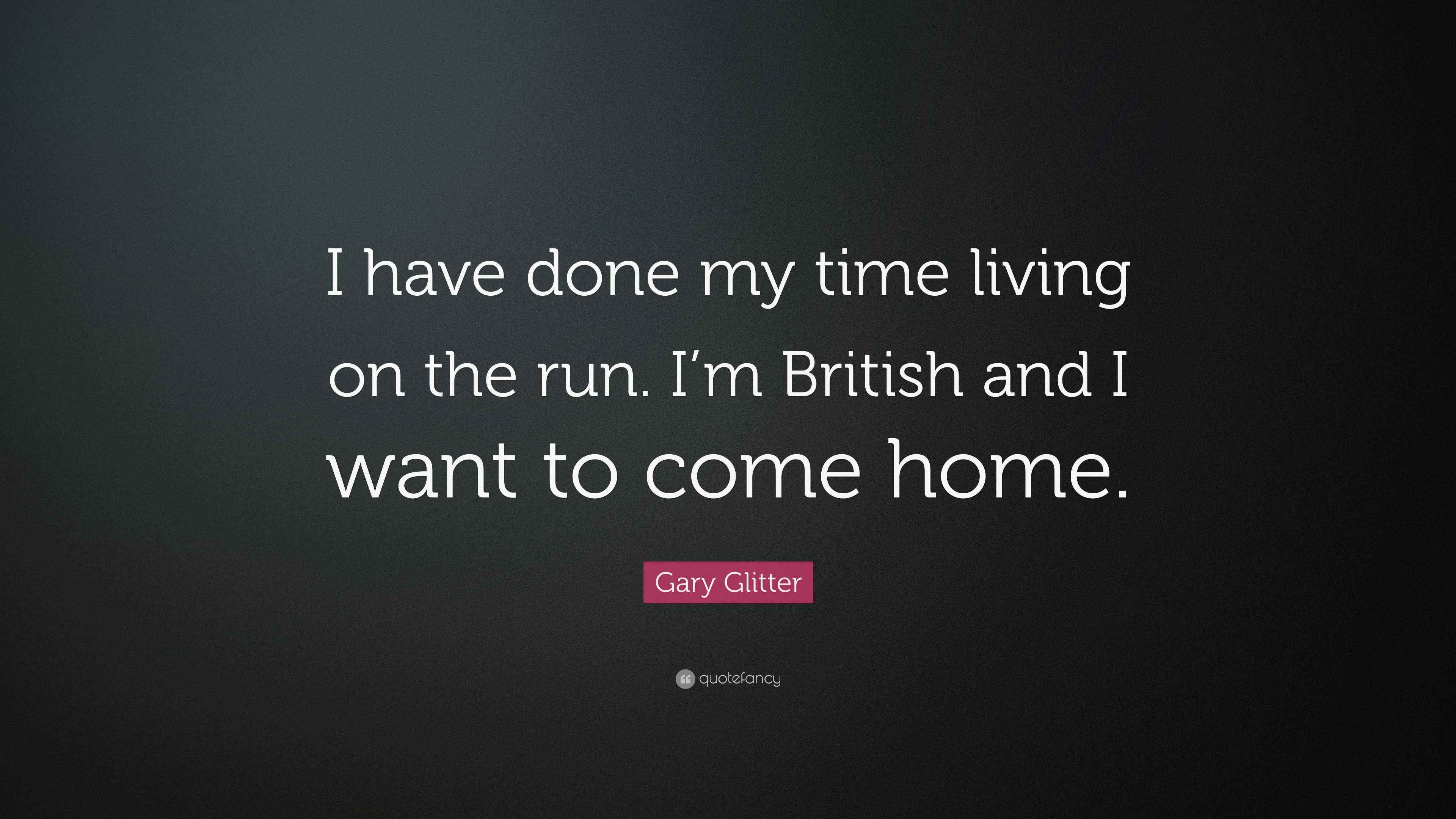 Gary Glitter Quote: “I have done my time living on the run. I’m British ...