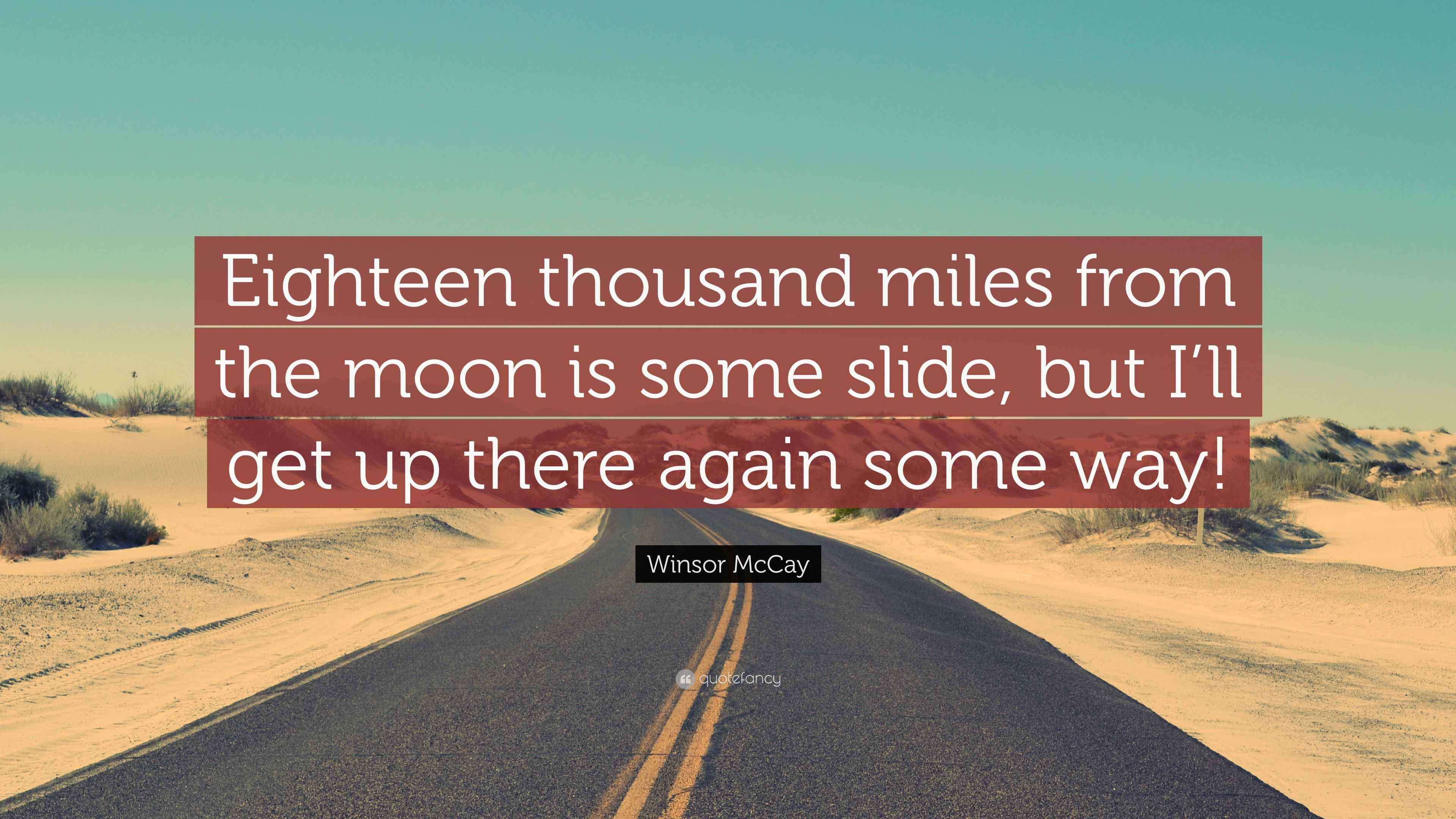 Winsor McCay Quote: “Eighteen thousand miles from the moon is some ...