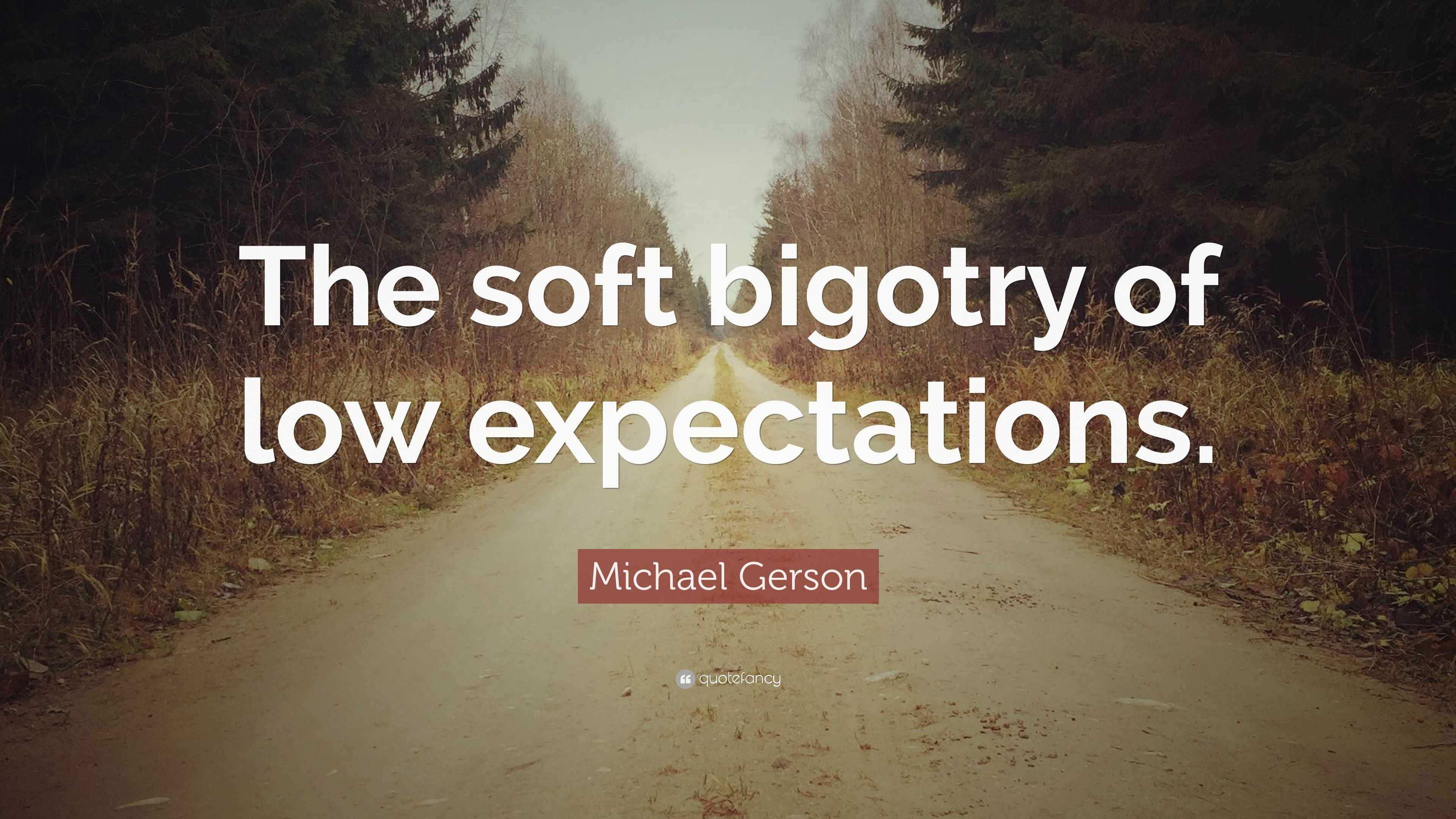 Michael Gerson Quote: “The soft bigotry of low expectations.”