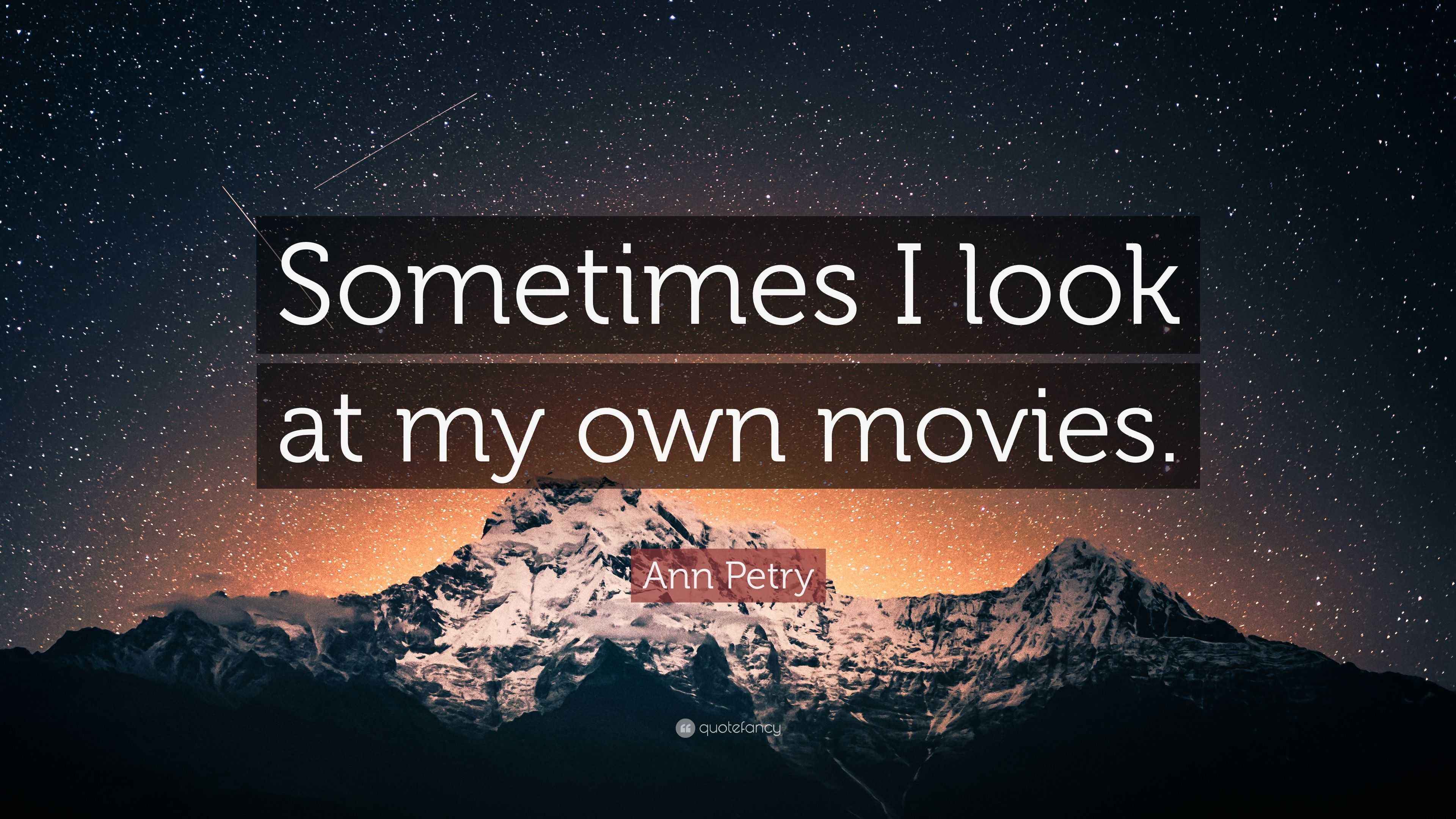 Ann Petry Quote: “Sometimes I look at my own movies.”