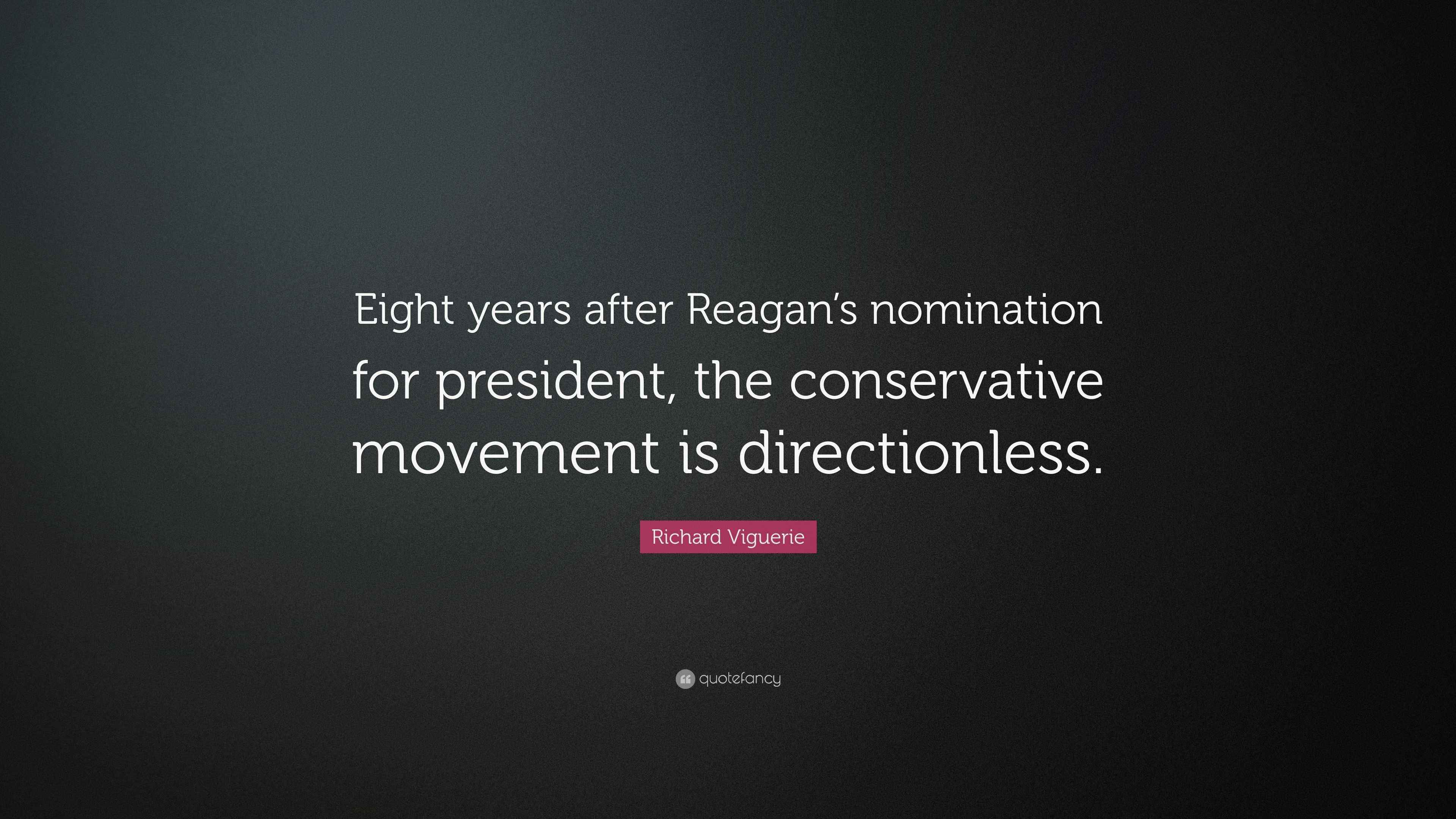Richard Viguerie Quote: “Eight years after Reagan’s nomination for president, the conservative ...