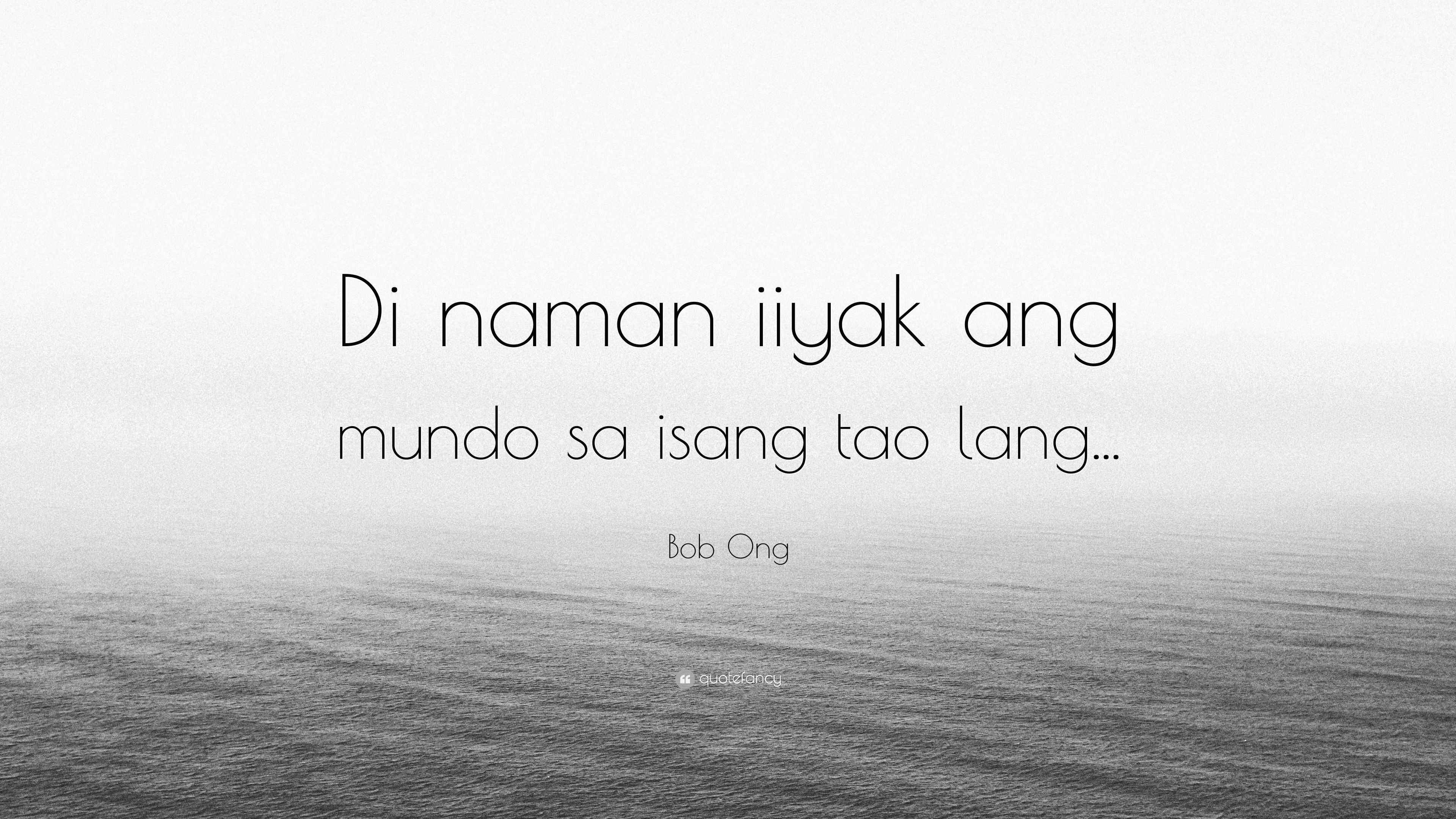 Bob Ong Quote: “Di naman iiyak ang mundo sa isang tao lang...”