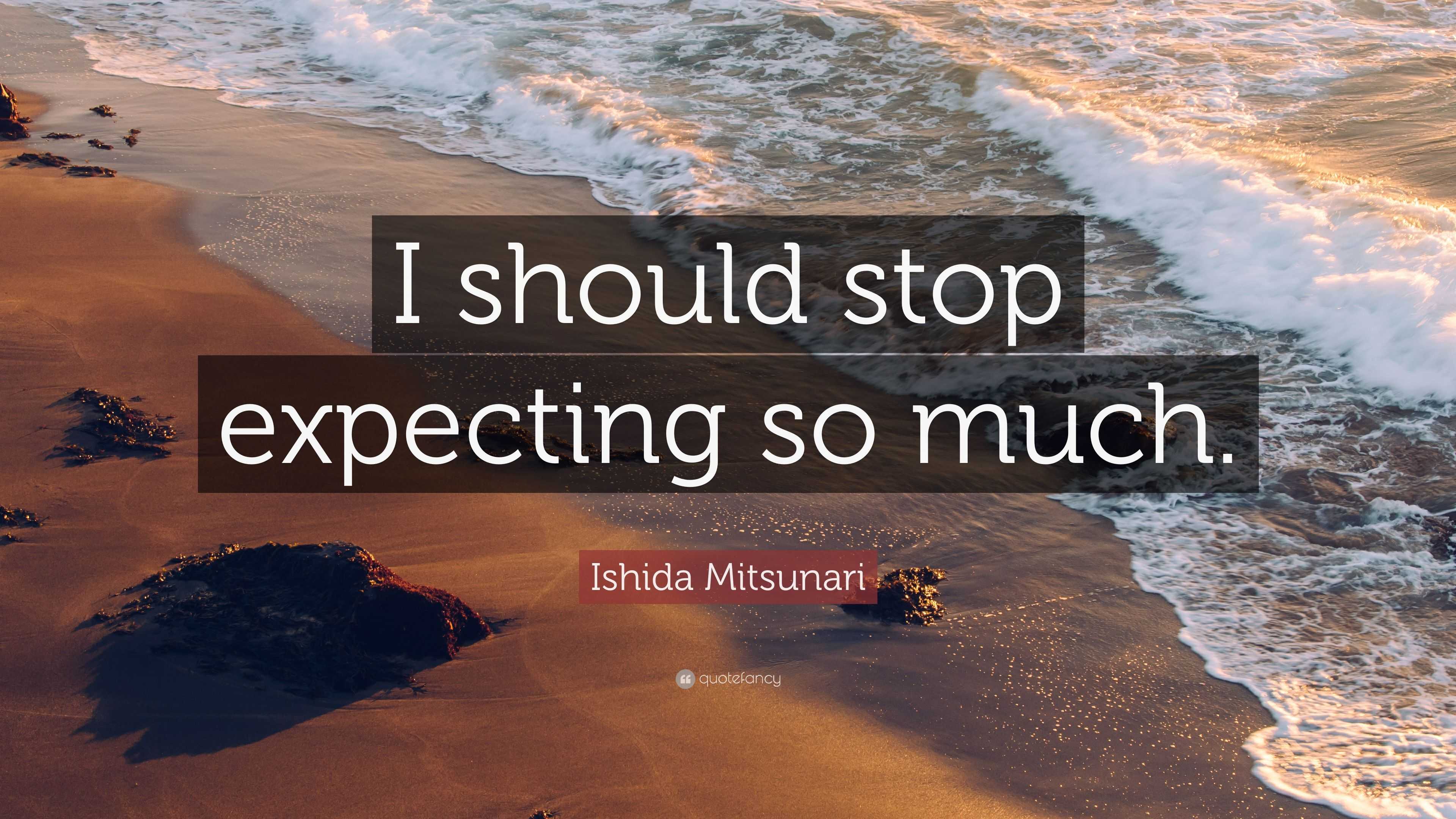 Ishida Mitsunari Quote: “I should stop expecting so much.”