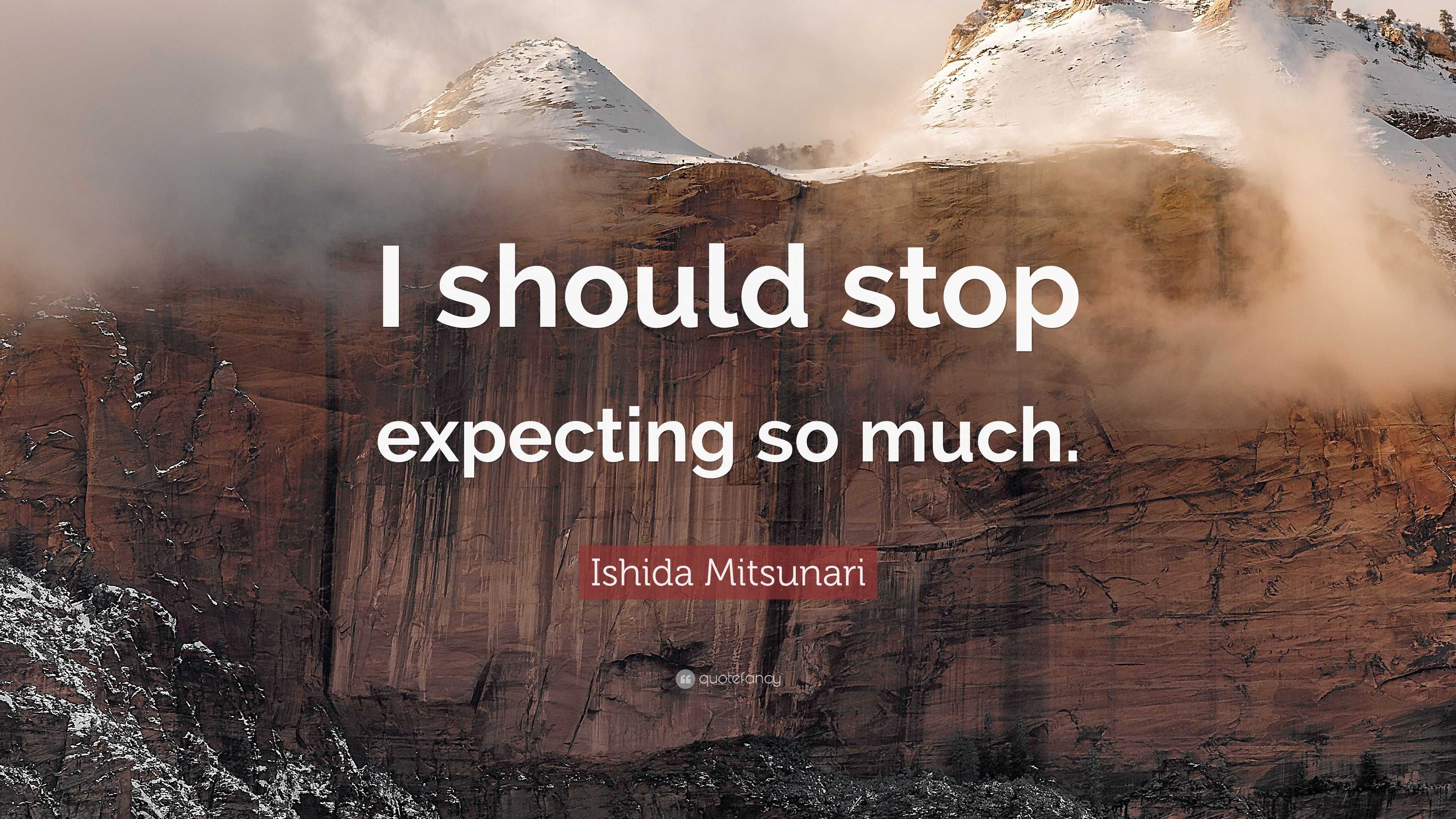 Ishida Mitsunari Quote: “I should stop expecting so much.”