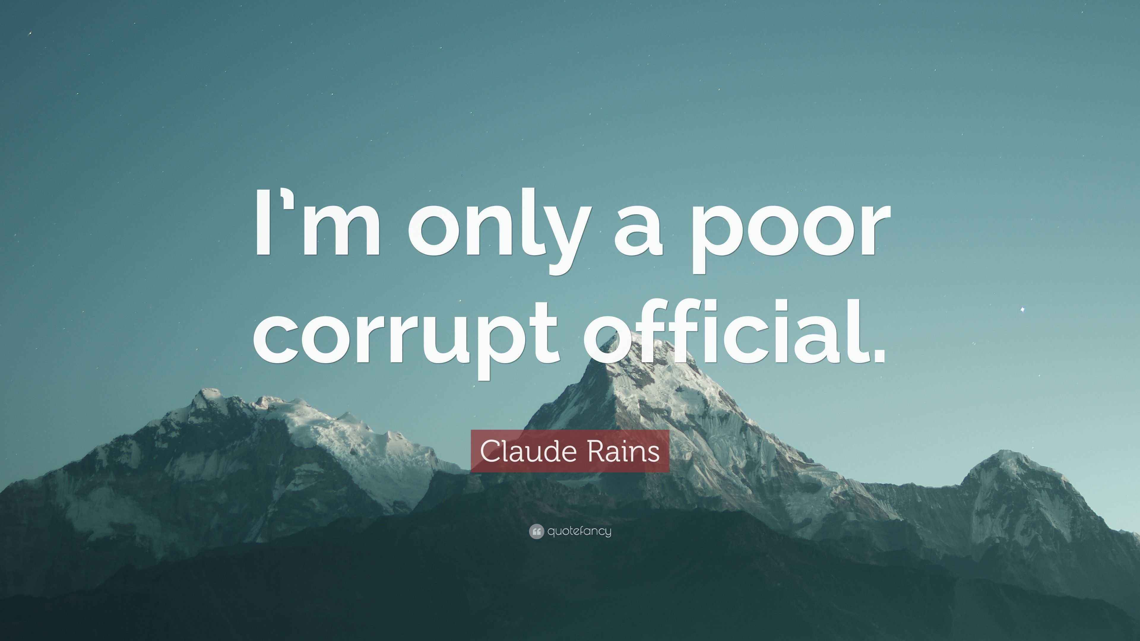 Claude Rains Quote: “I’m only a poor corrupt official.”