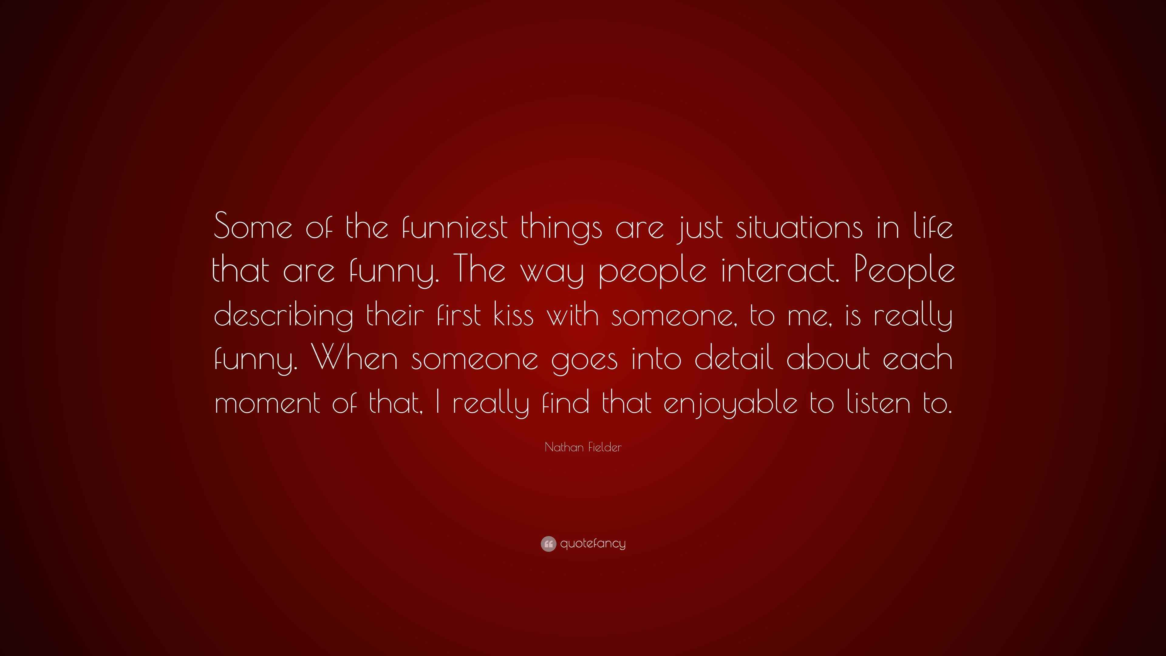 Nathan Fielder Quote: “Some of the funniest things are just situations ...