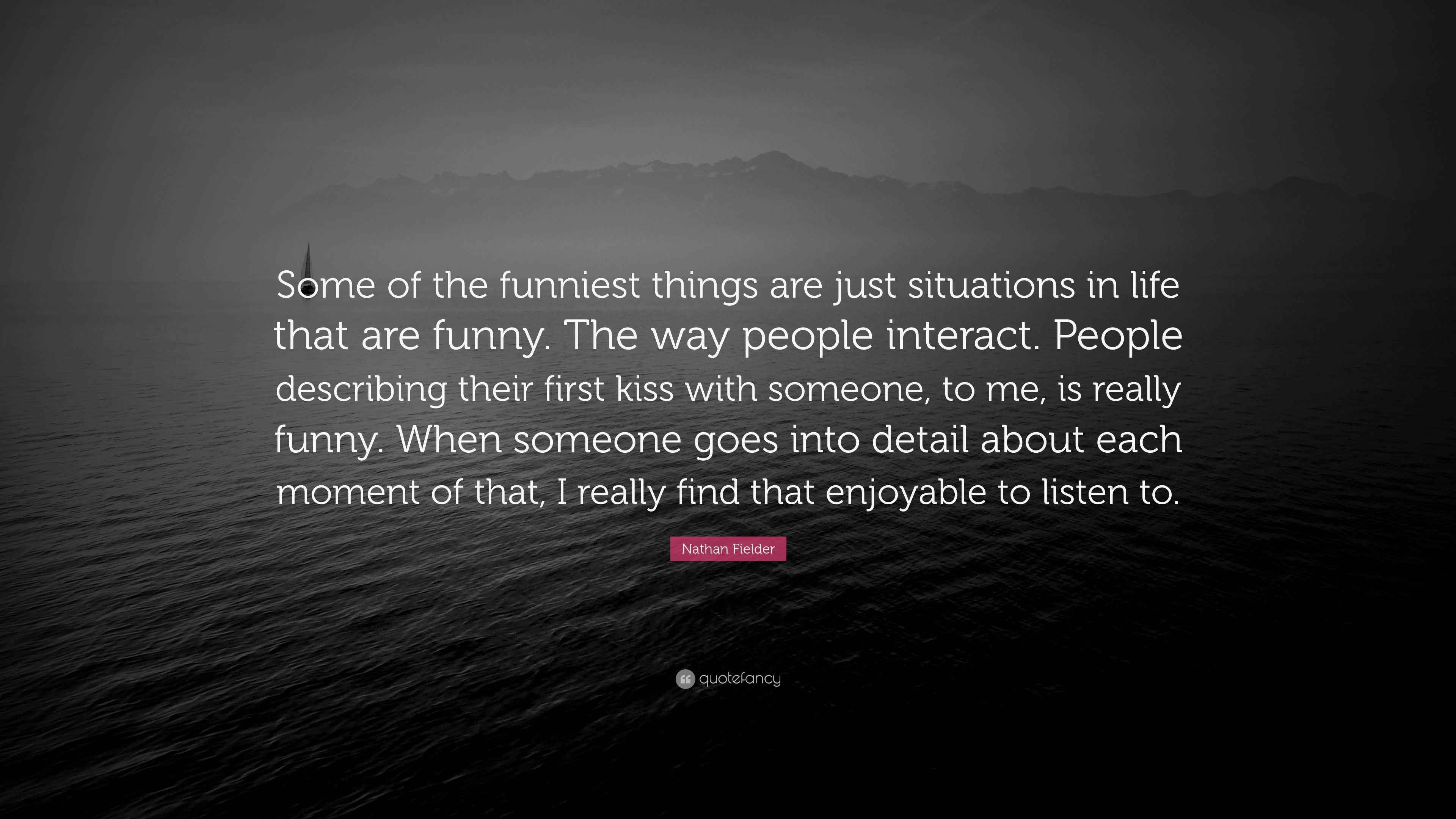 Nathan Fielder Quote: “Some of the funniest things are just situations ...