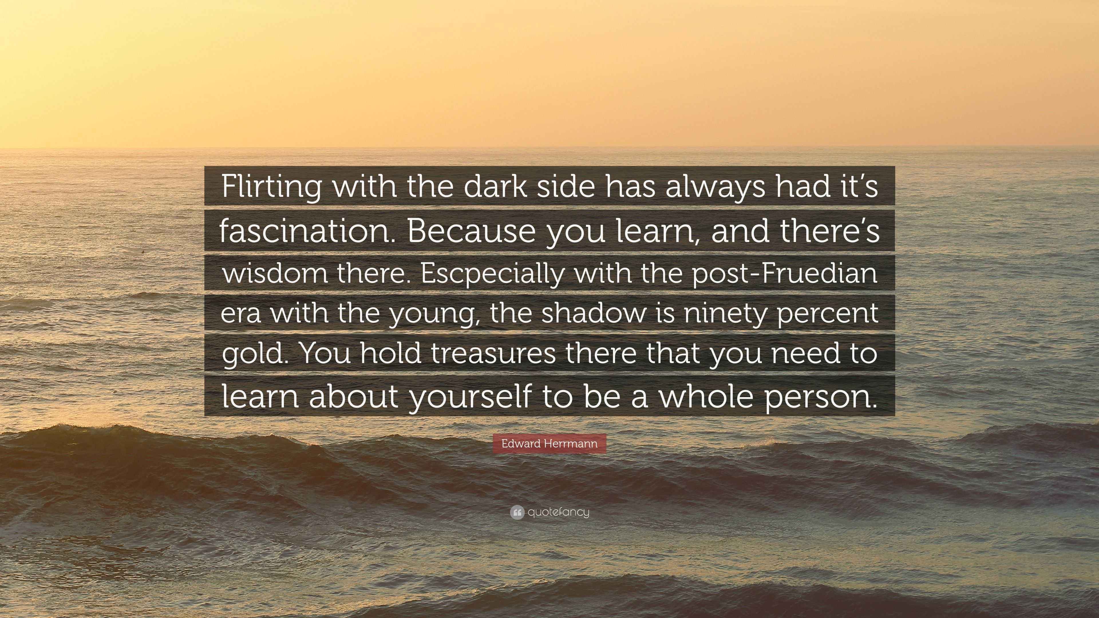 Edward Herrmann Quote: “Flirting with the dark side has always had it’s ...