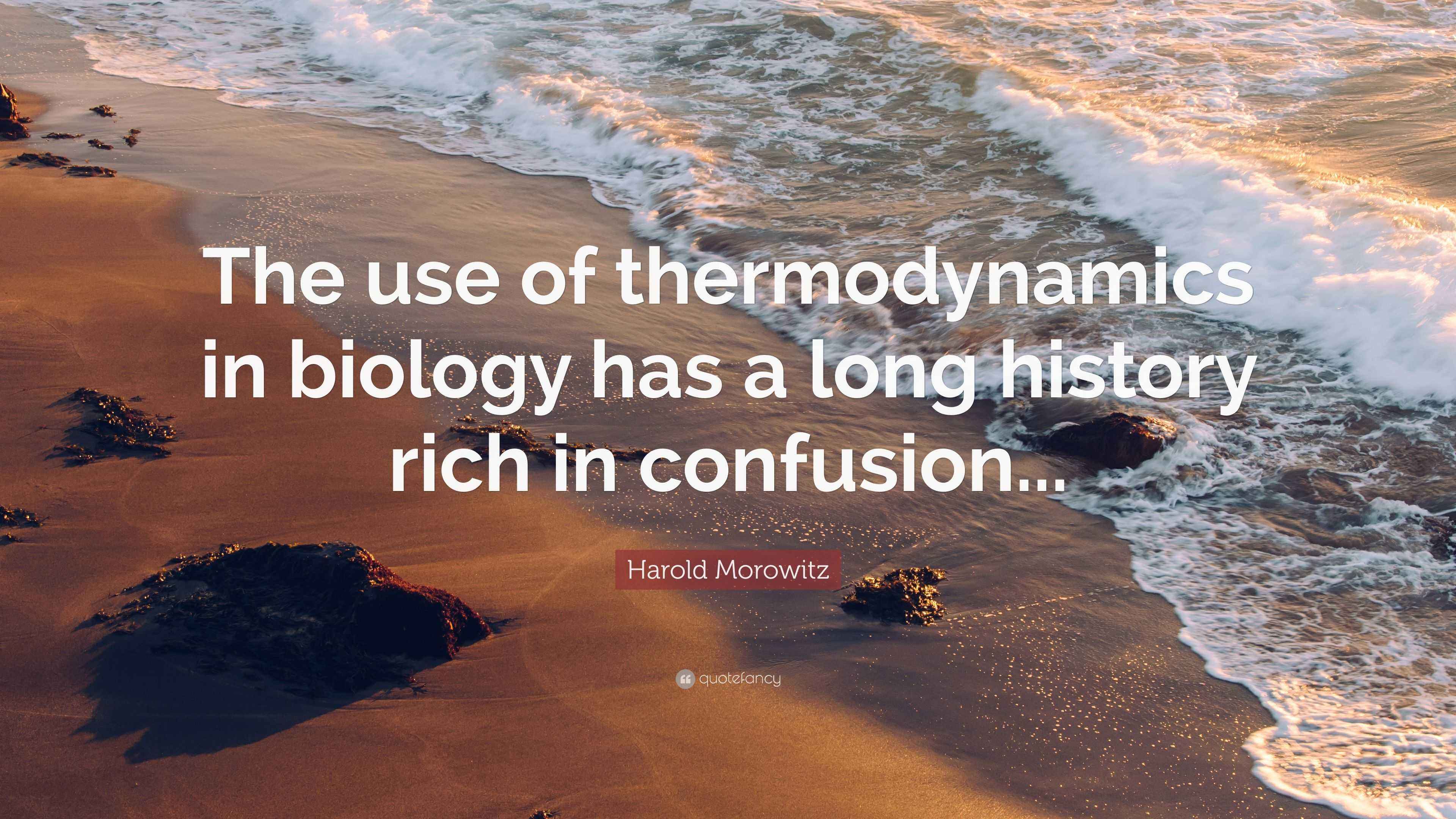 Harold Morowitz Quote: “The use of thermodynamics in biology has a long ...