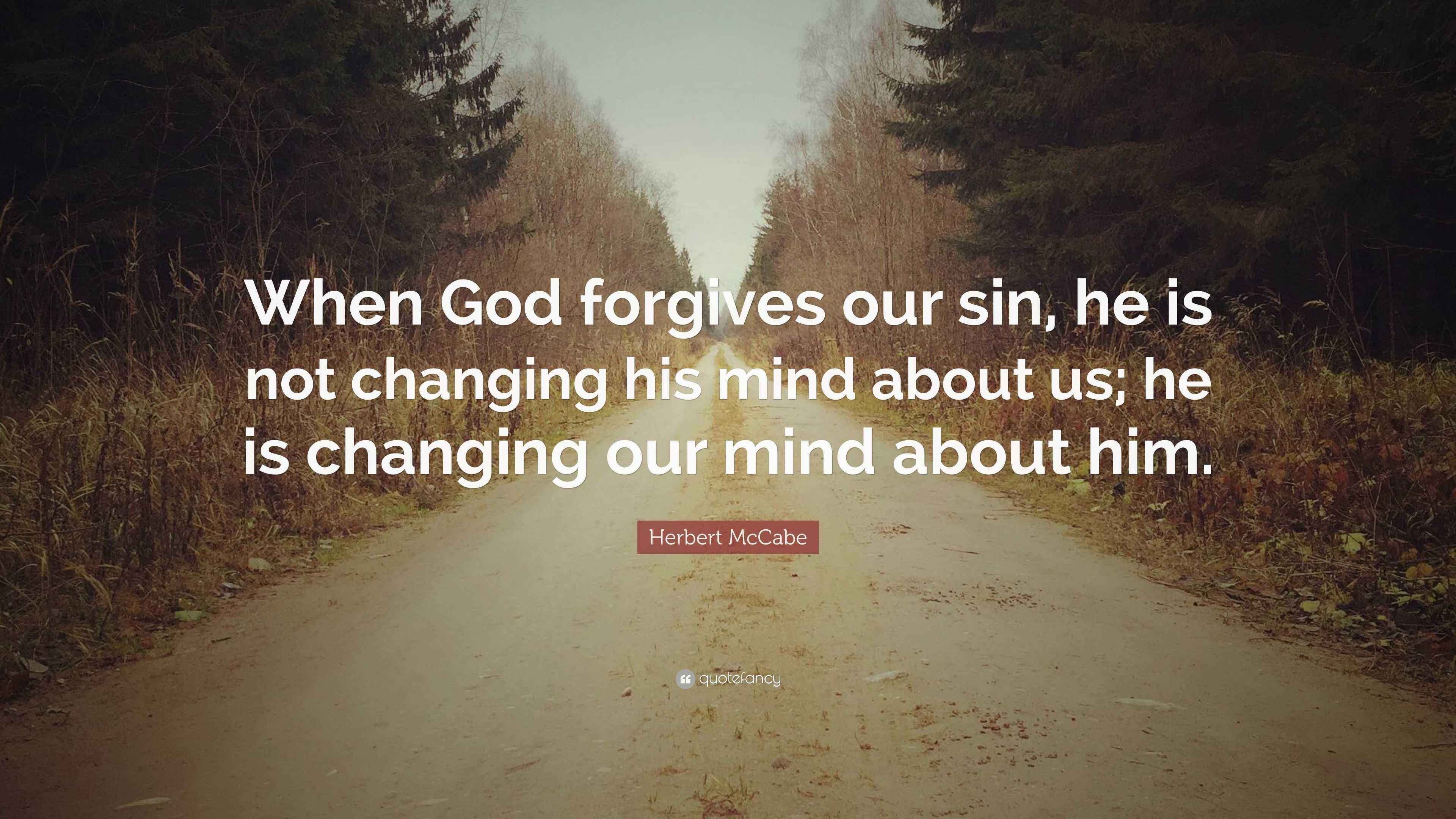 Herbert McCabe Quote: “When God forgives our sin, he is not changing ...