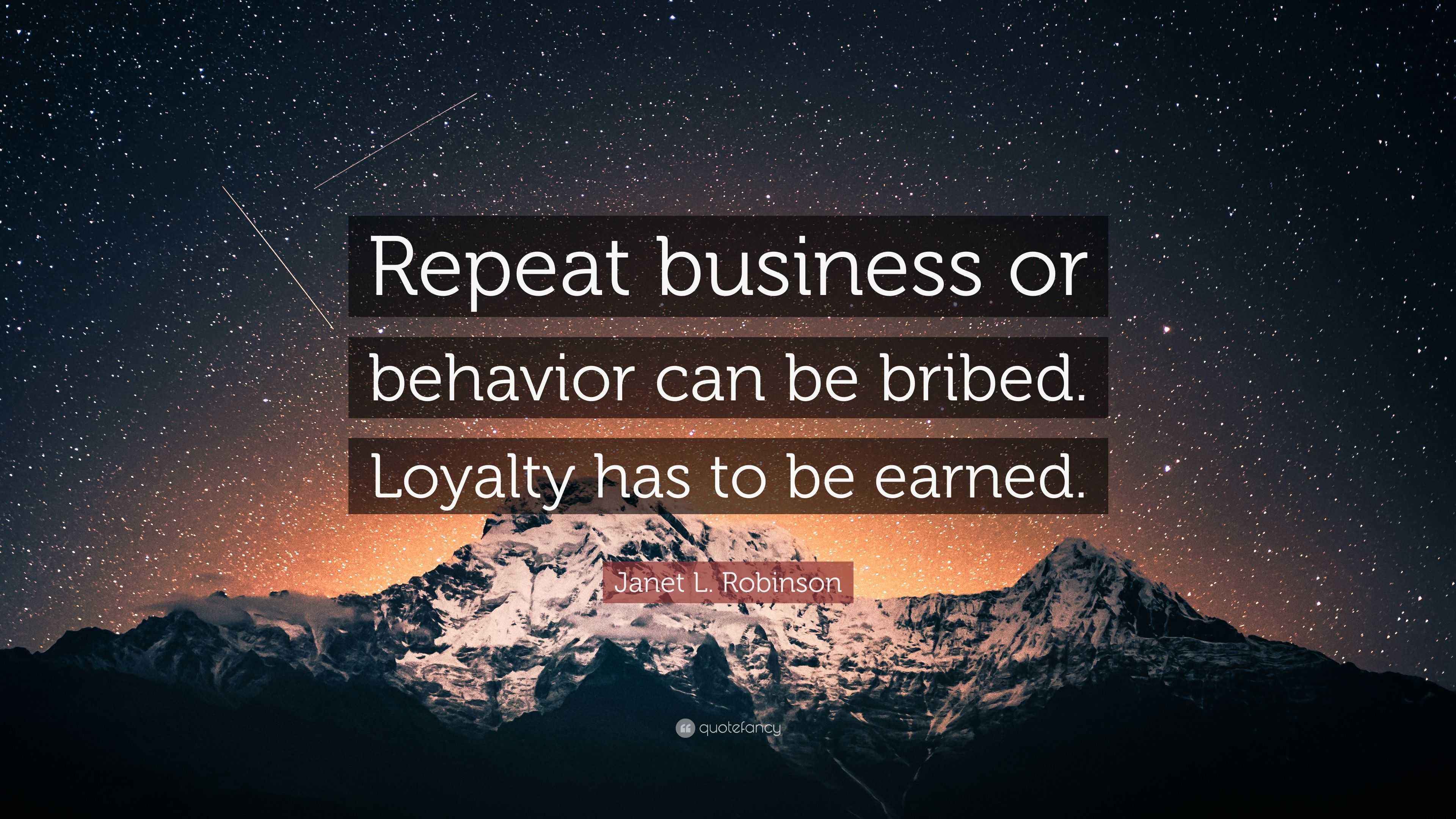 Janet L. Robinson Quote: “Repeat business or behavior can be bribed ...