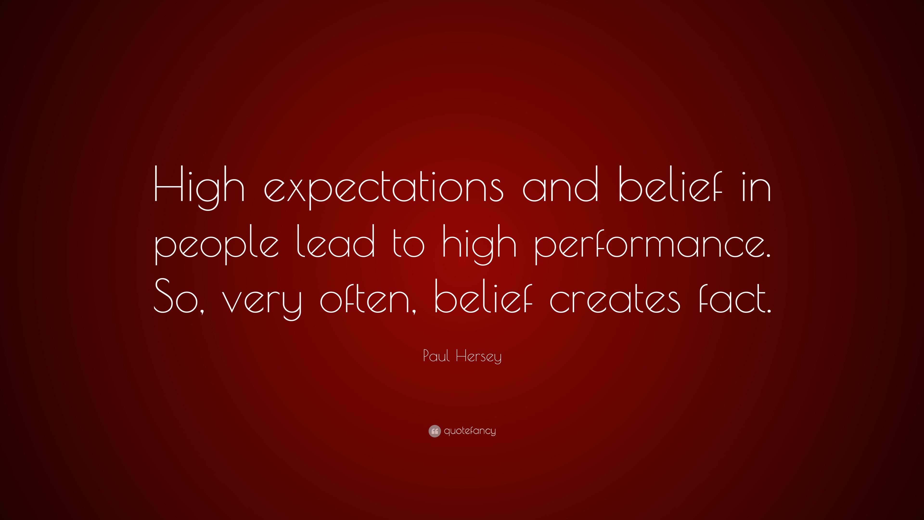 Paul Hersey Quote: “High expectations and belief in people lead to high ...