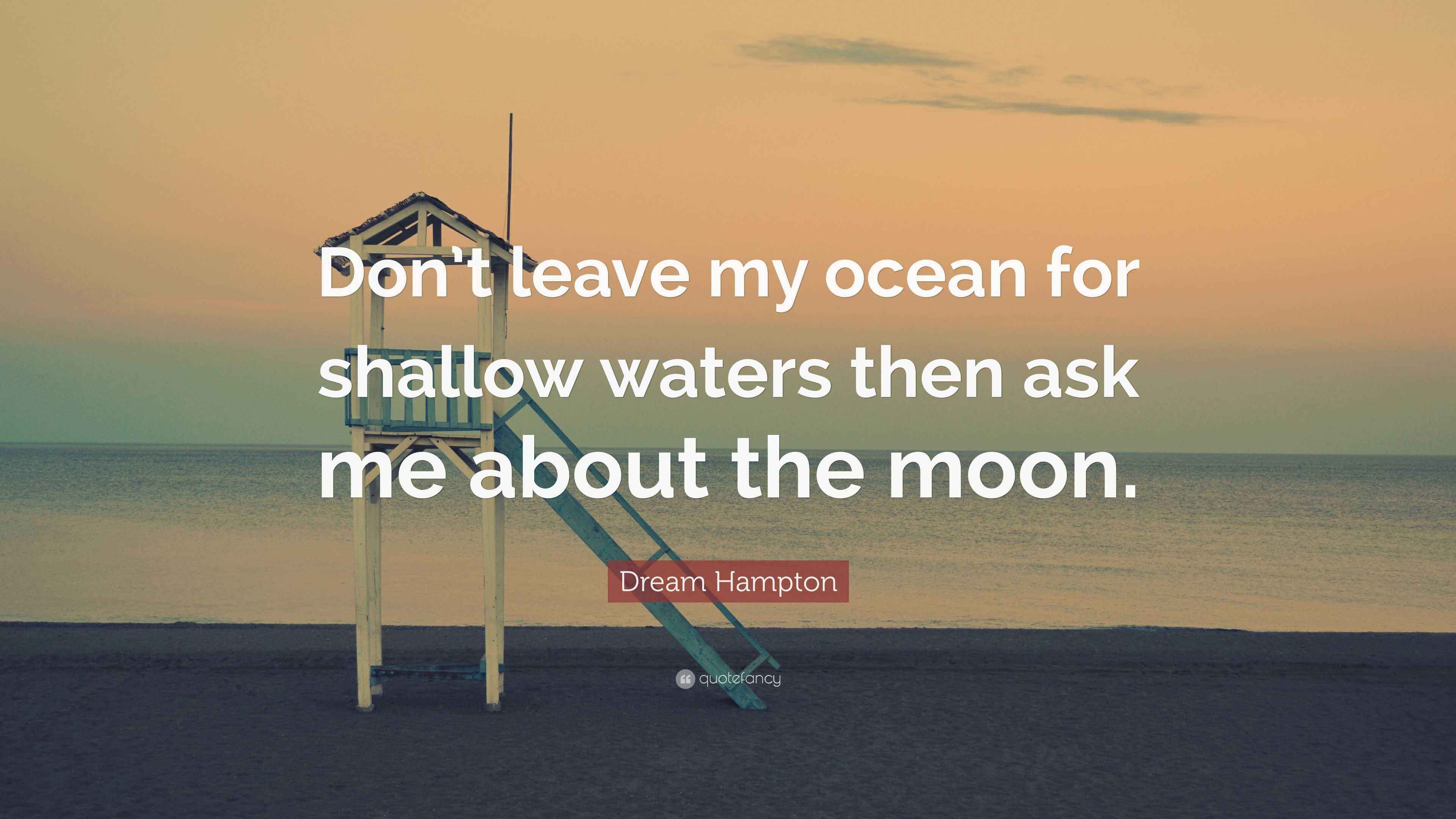 Dream Hampton Quote: “Don’t leave my ocean for shallow waters then ask ...