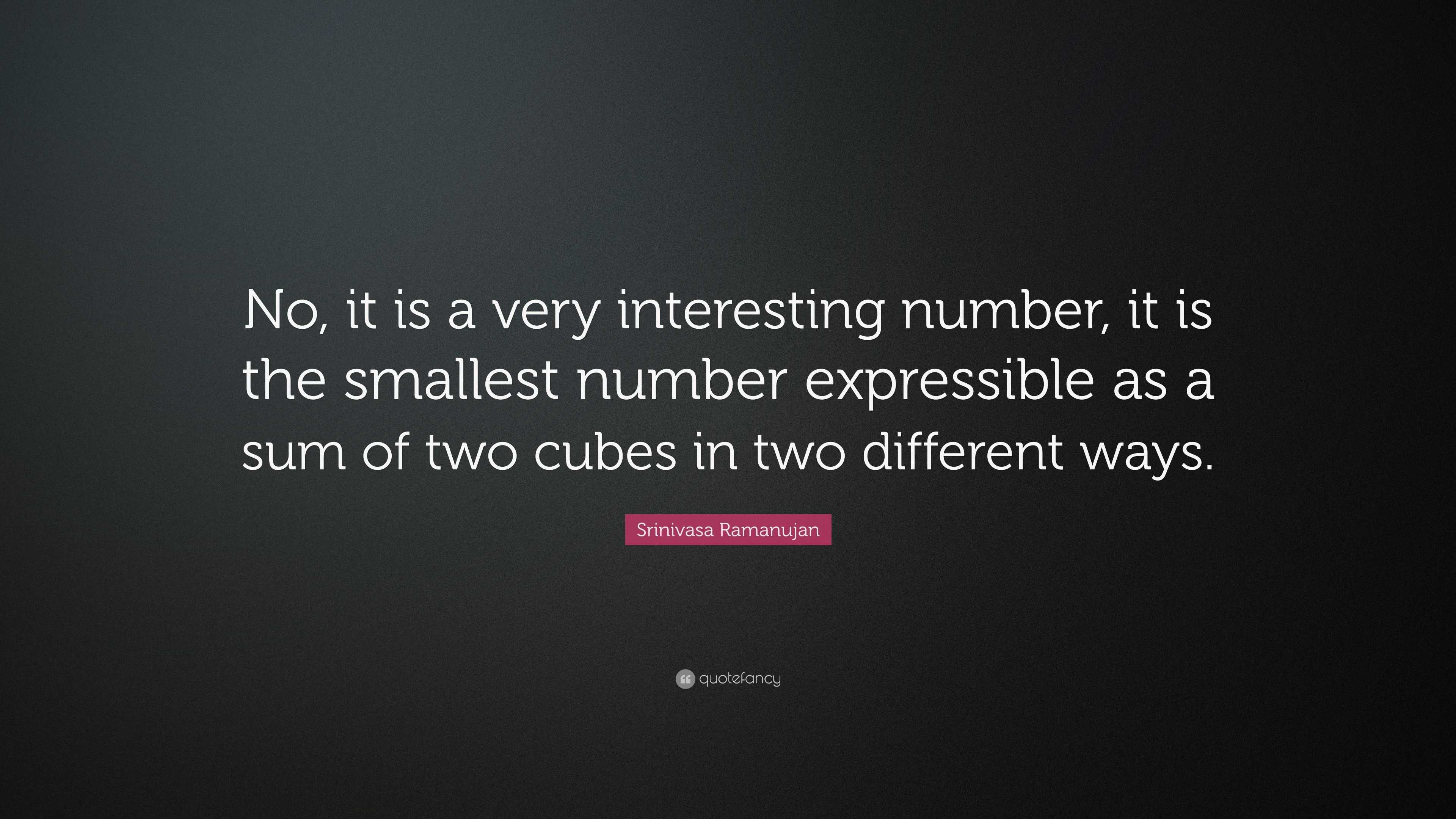 Srinivasa Ramanujan Quote: “No, it is a very interesting number, it is ...