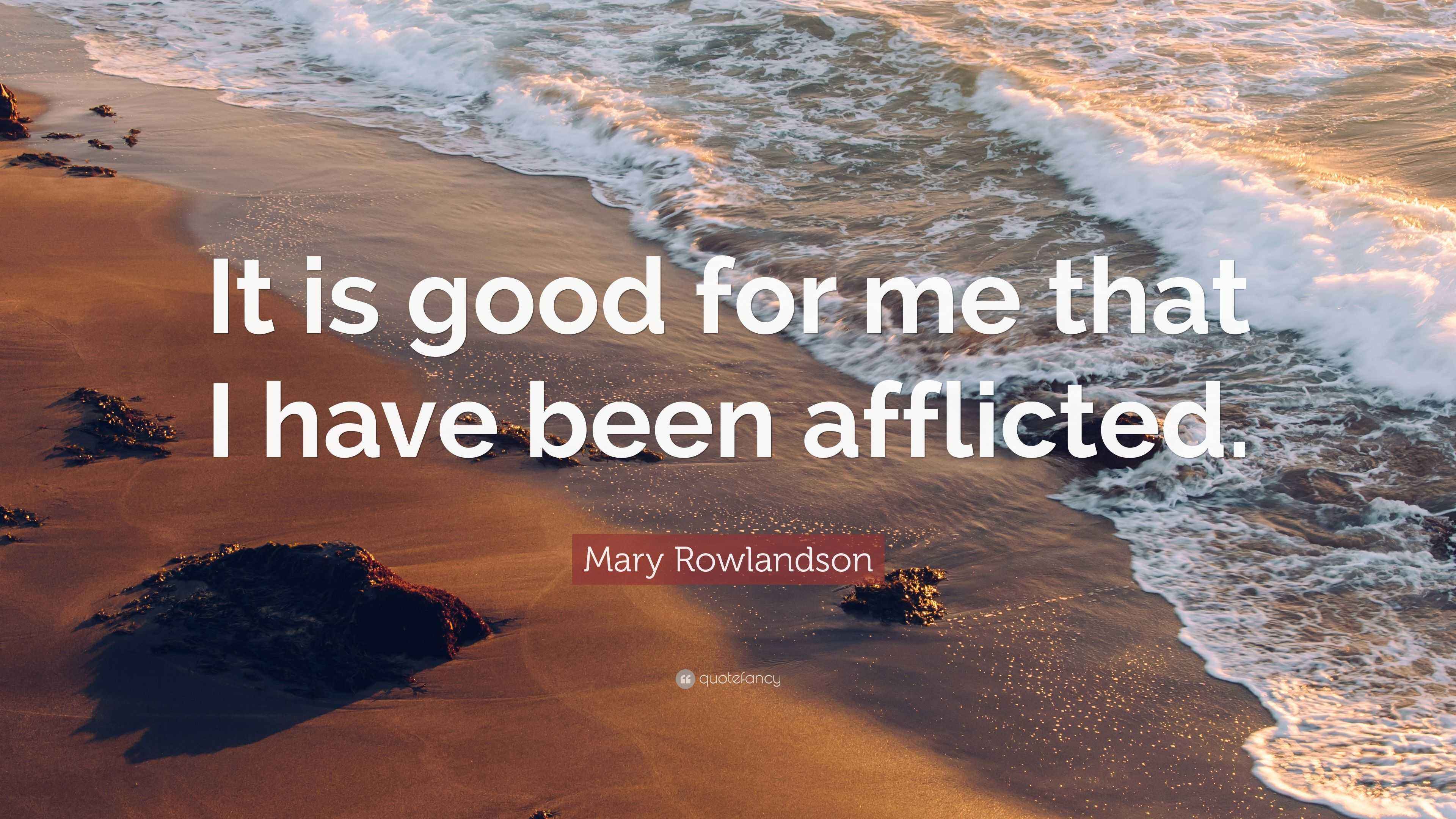 Mary Rowlandson Quote: “It is good for me that I have been afflicted.”