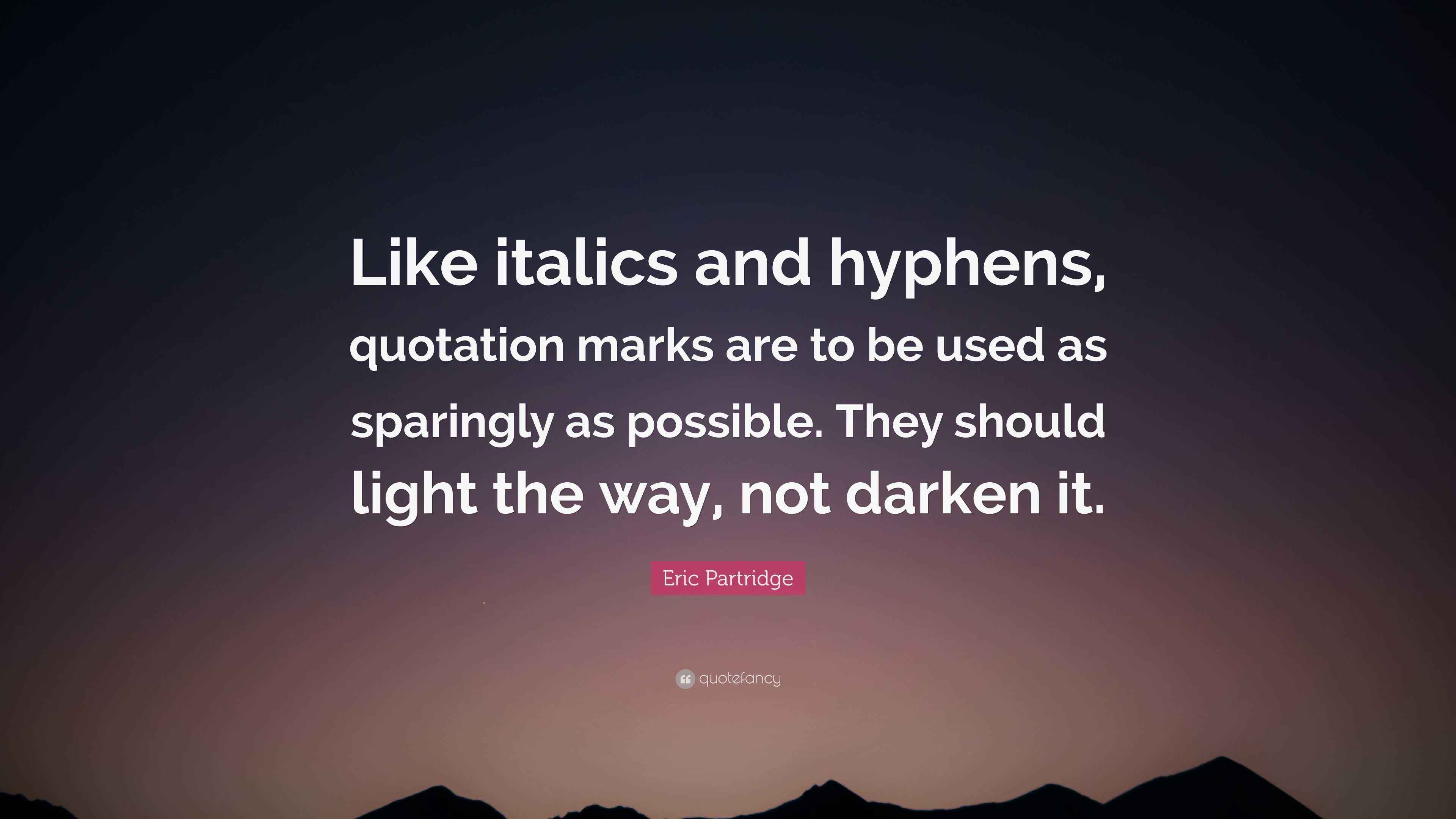 Eric Partridge Quote: “Like italics and hyphens, quotation marks are to ...