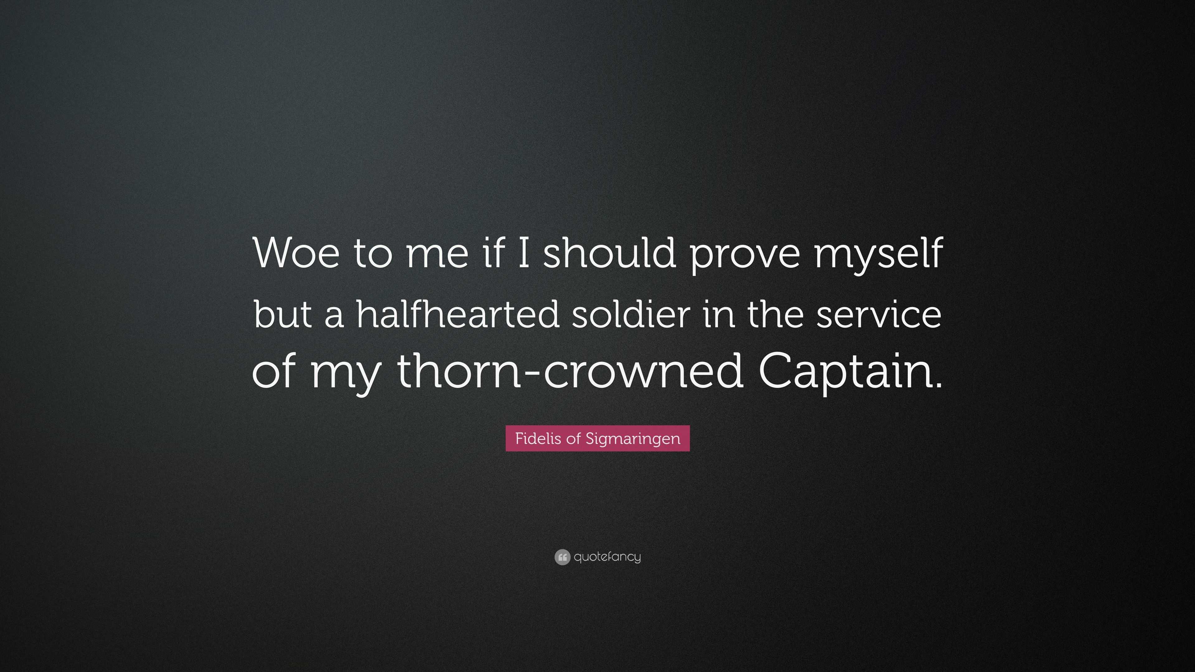 Fidelis of Sigmaringen Quote: “Woe to me if I should prove myself but a ...