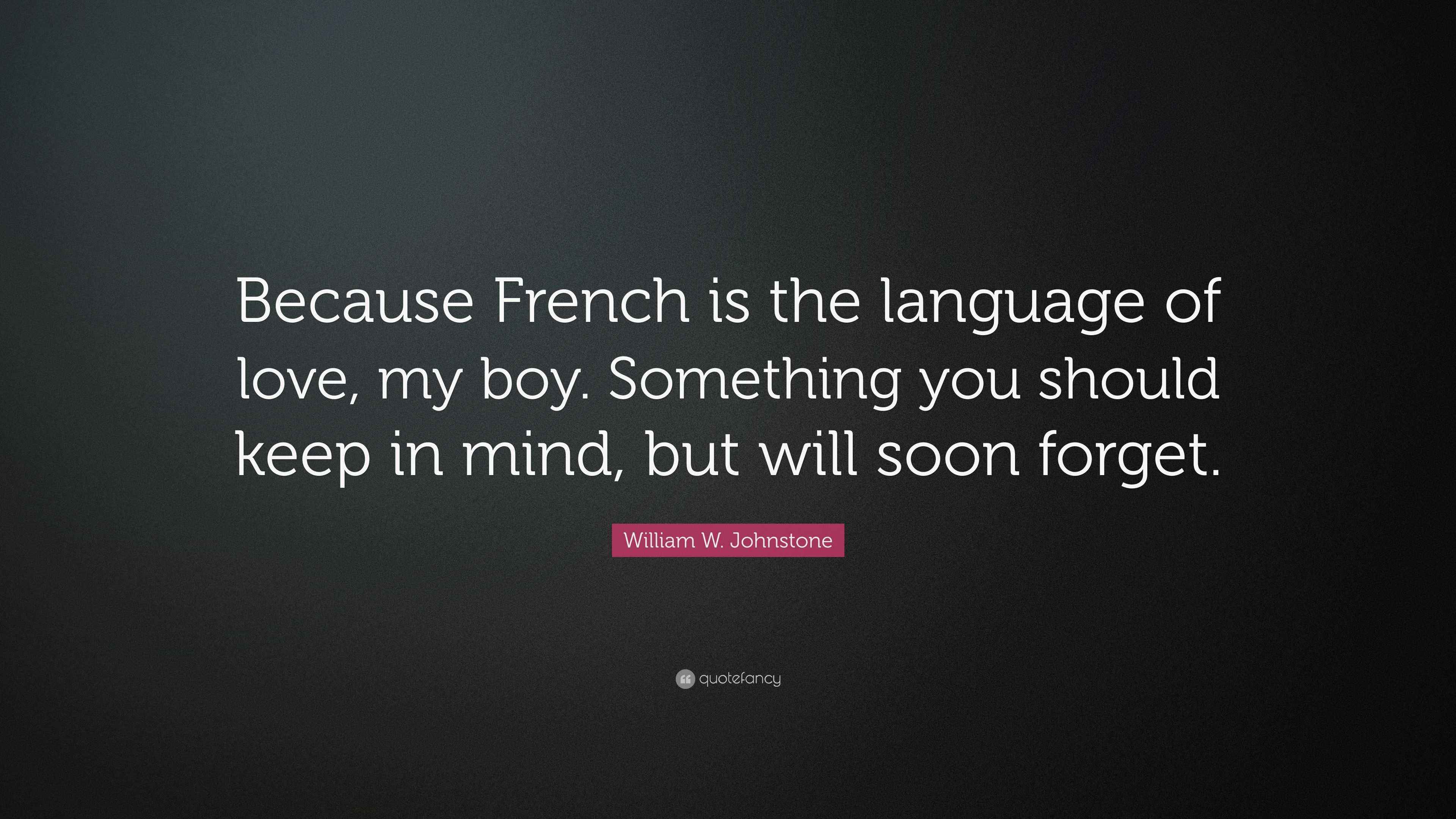William W. Johnstone Quote: “Because French is the language of love, my ...