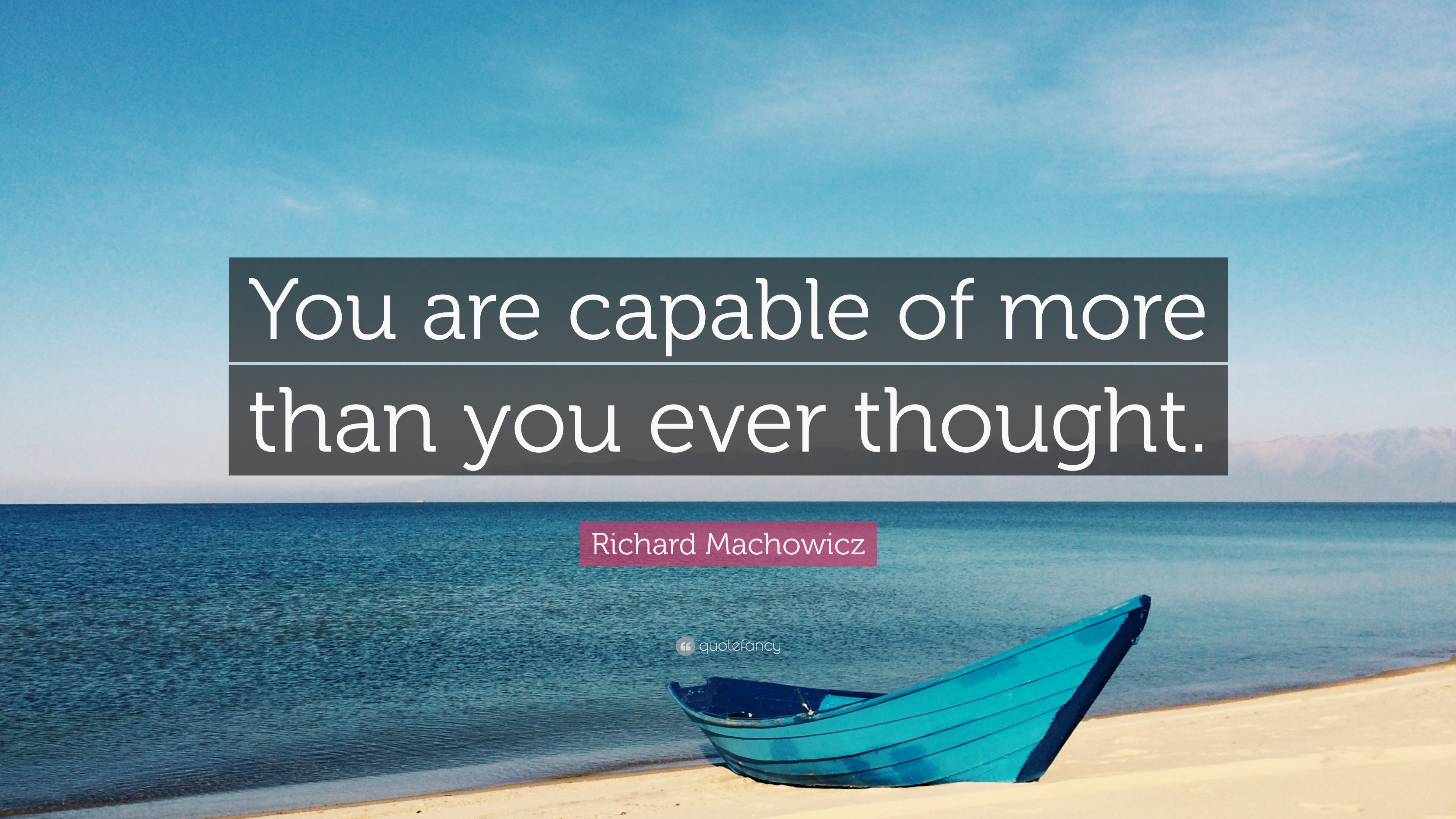 Richard Machowicz Quote: “You are capable of more than you ever thought.”