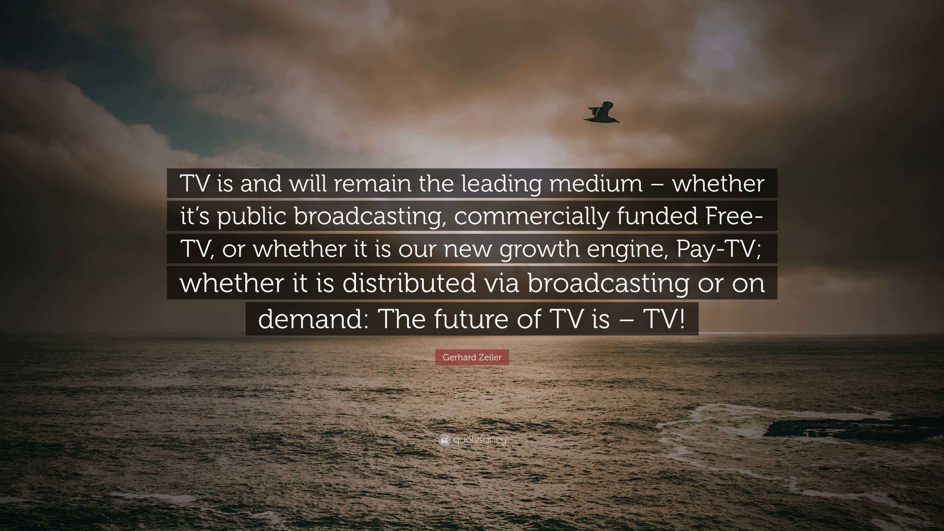 Gerhard Zeiler Quote: “TV is and will remain the leading medium ...