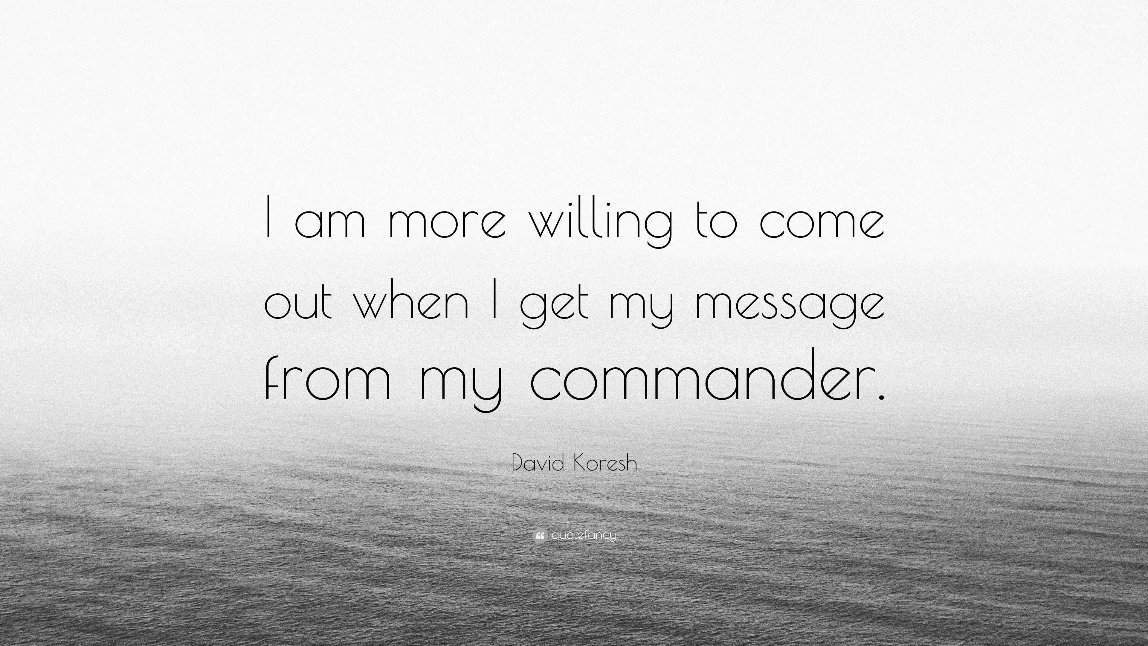 David Koresh Quote: “I am more willing to come out when I get my ...