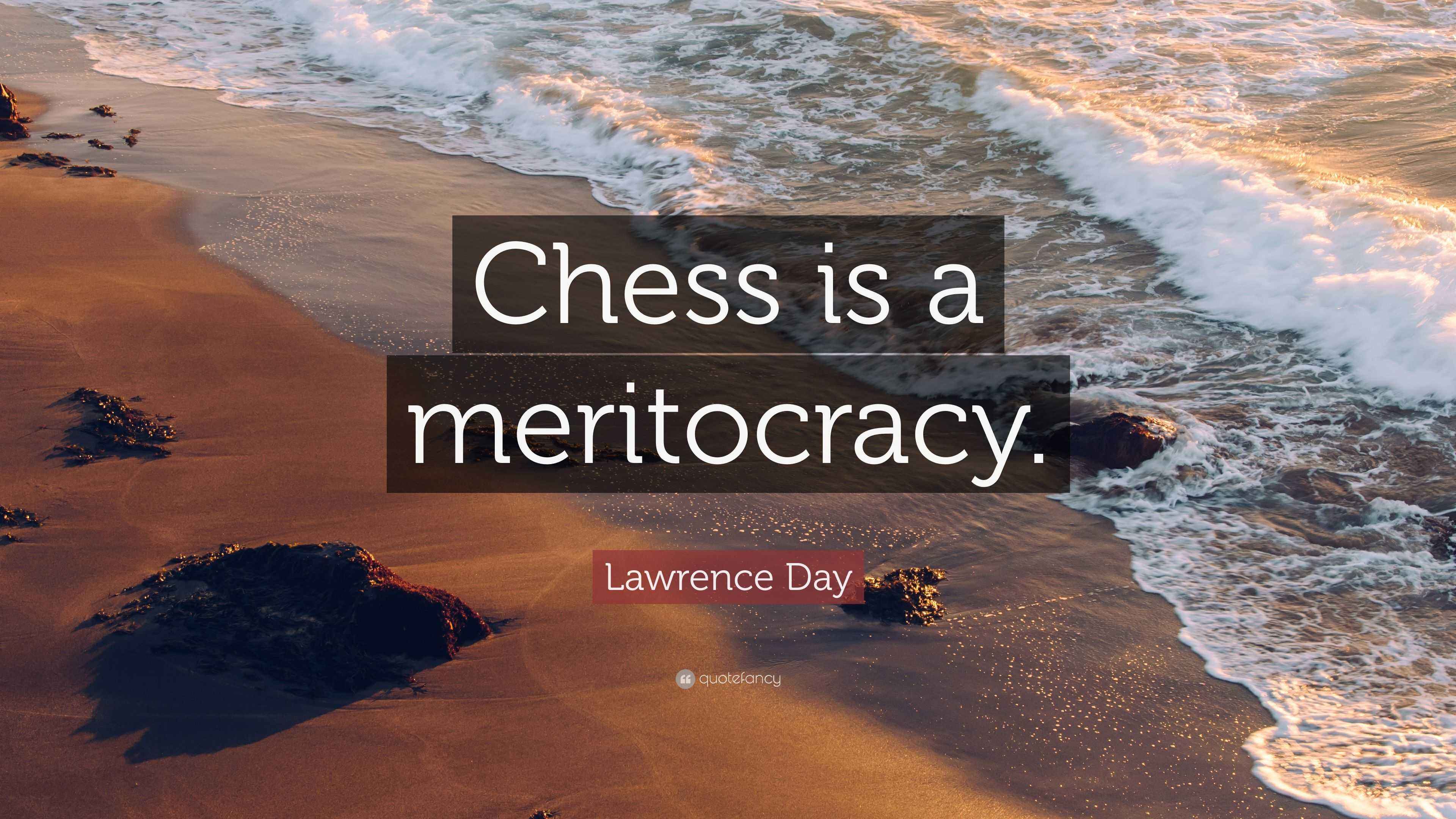 Lawrence Day Quote: “Chess is a meritocracy.”