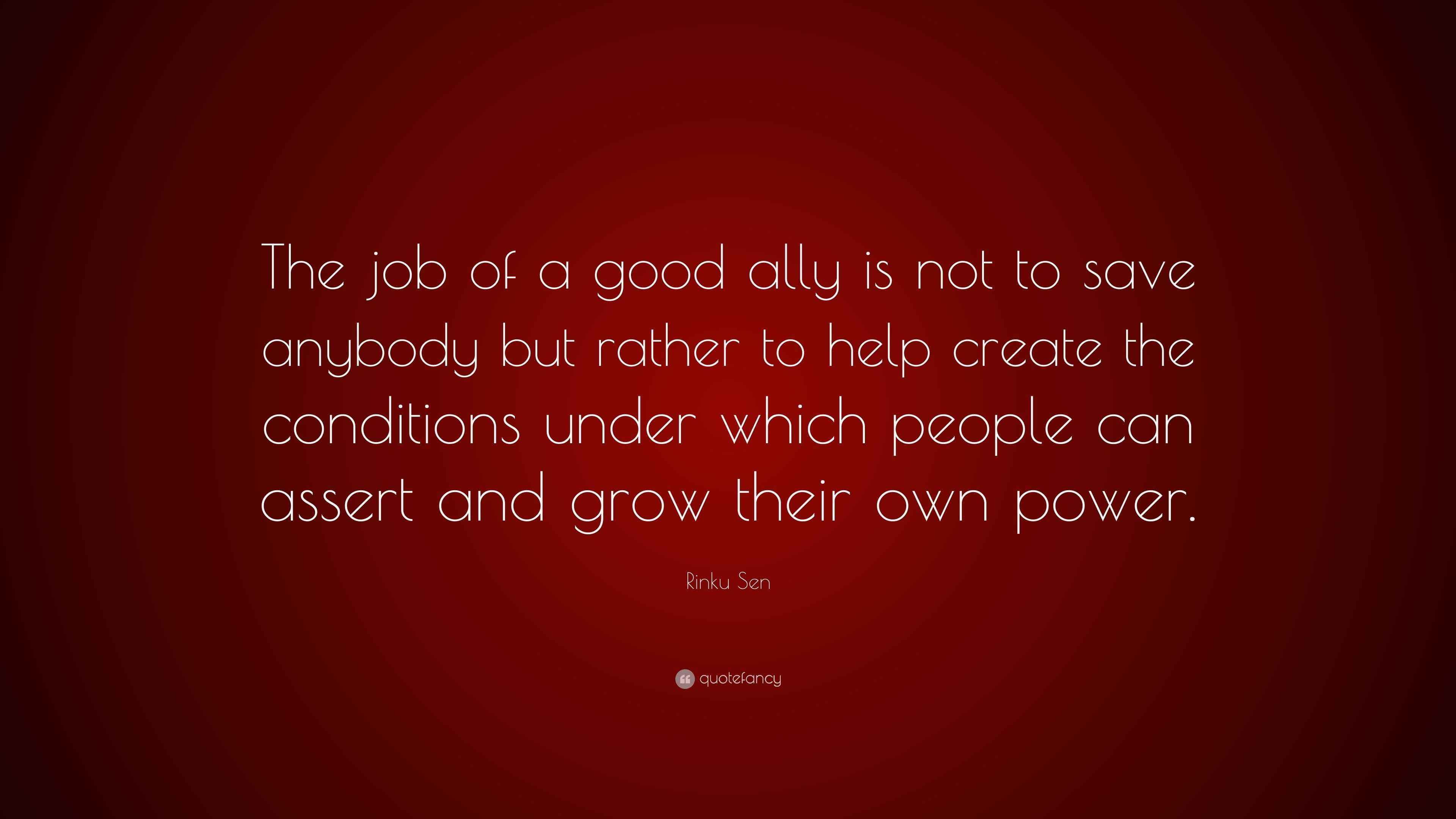 Rinku Sen Quote: “The job of a good ally is not to save anybody but ...