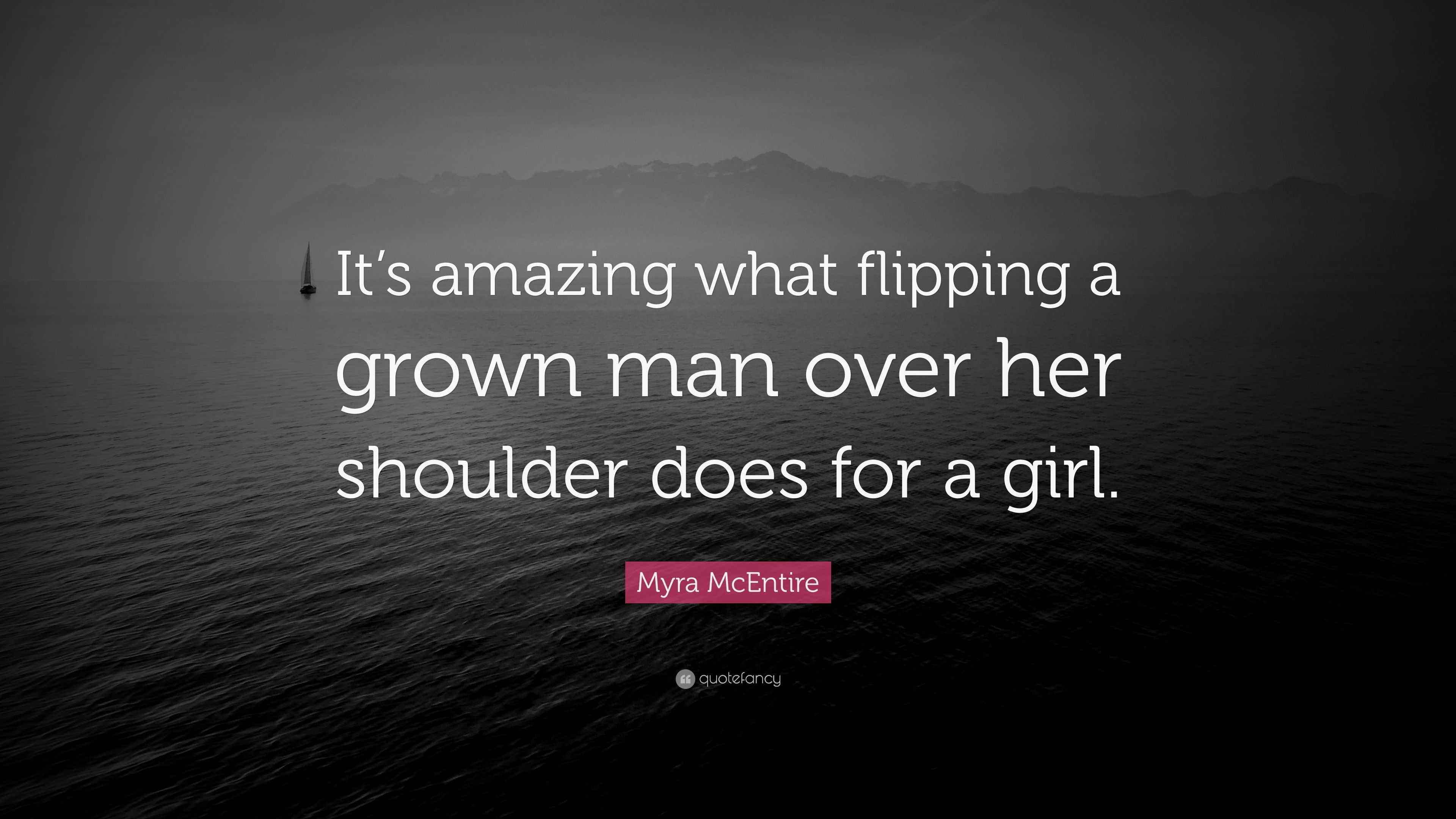 Myra McEntire Quote: “It’s amazing what flipping a grown man over her ...
