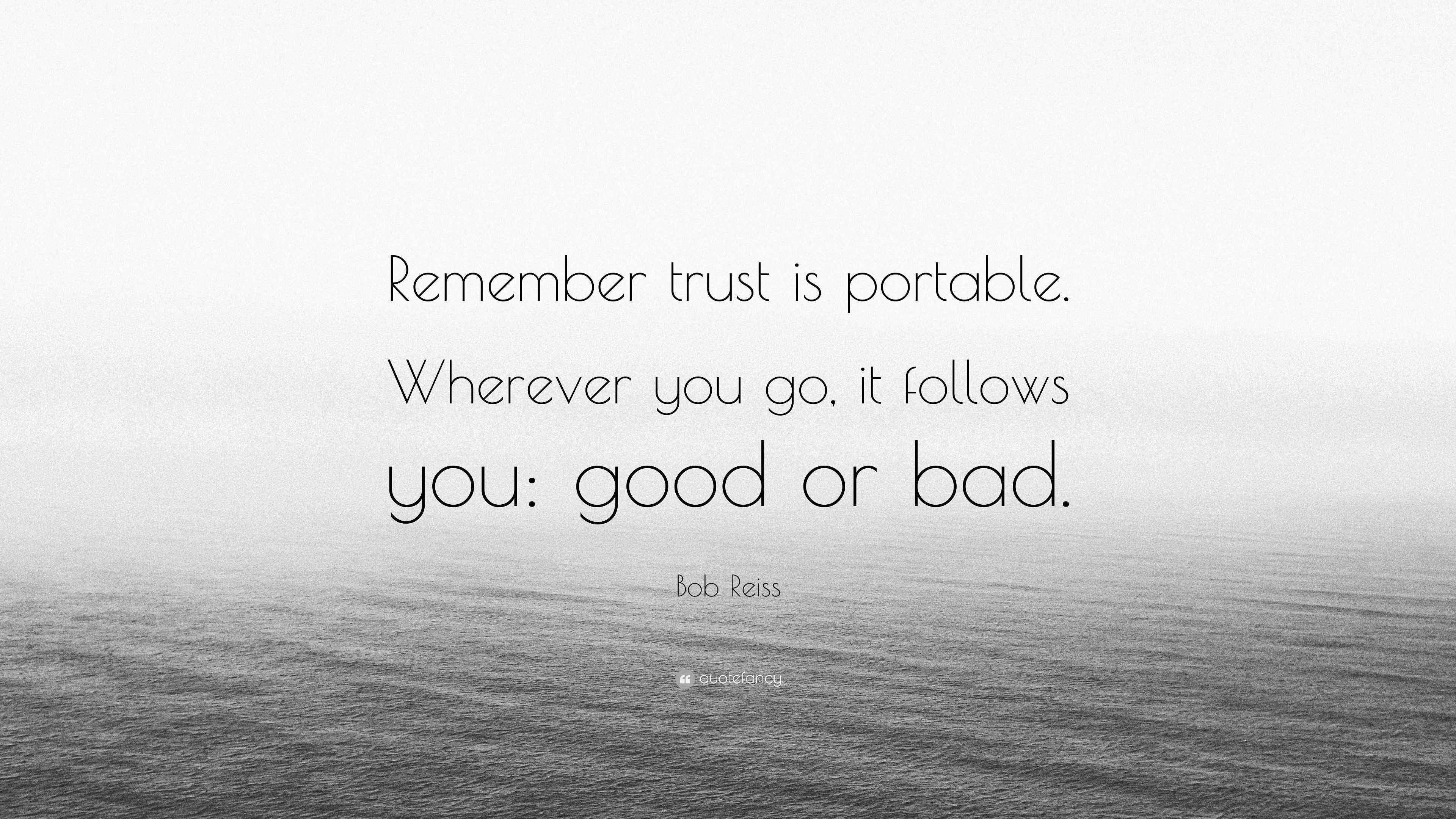 Bob Reiss Quote: “Remember trust is portable. Wherever you go, it ...